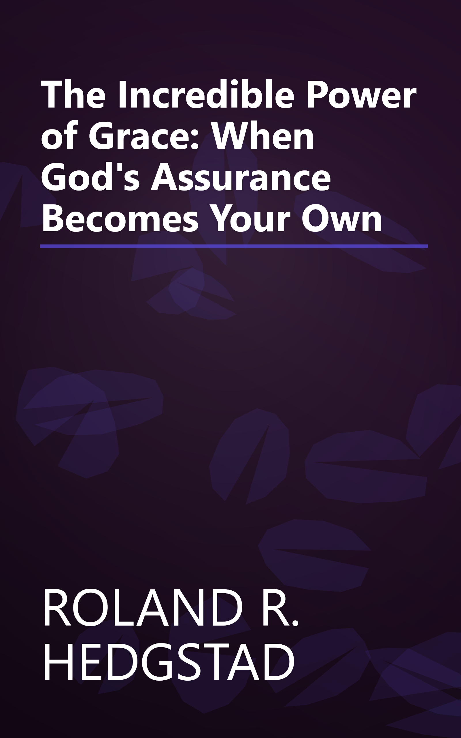 The Incredible Power of Grace: When God's Assurance Becomes Your Own book cover