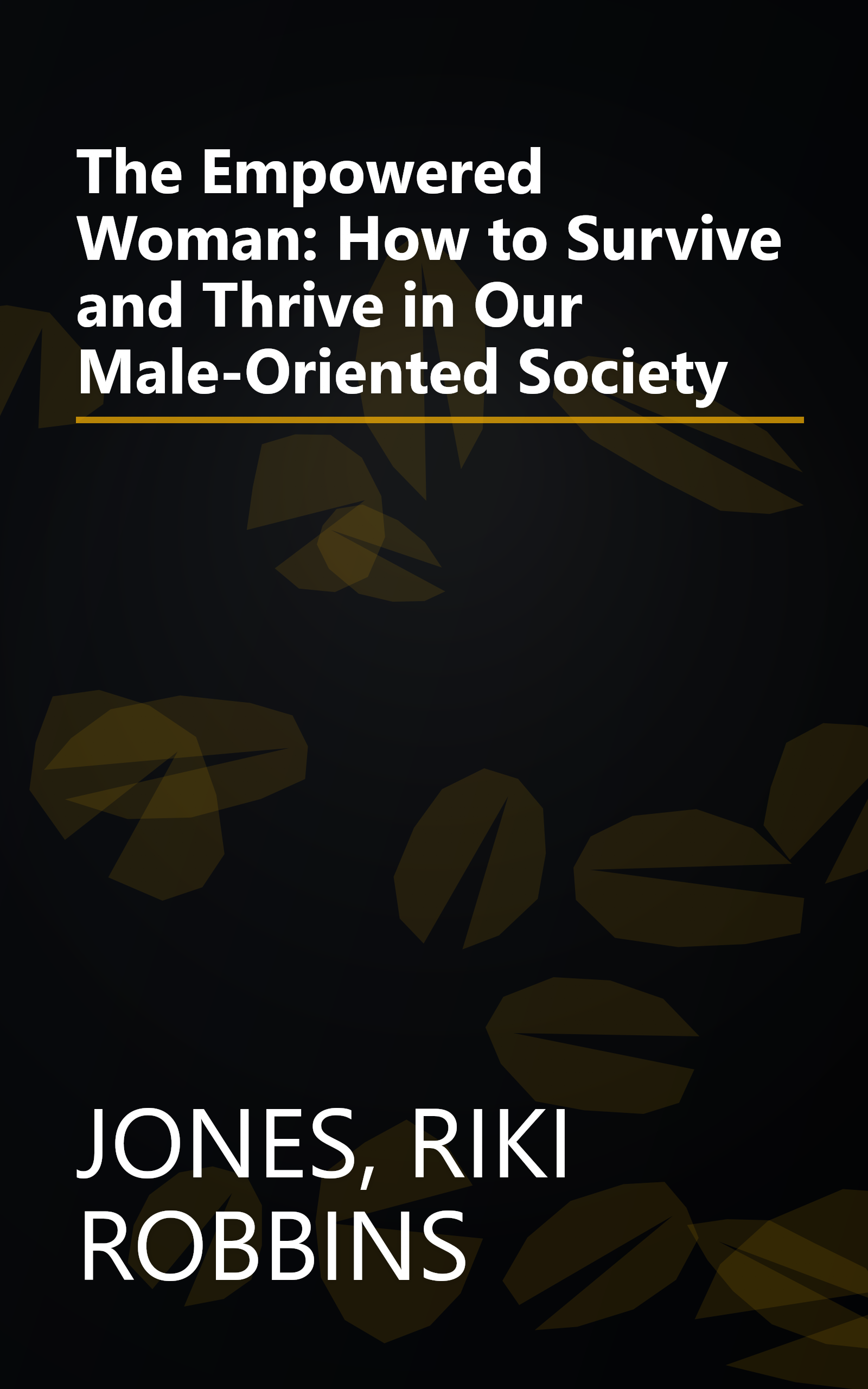 The Empowered Woman: How to Survive and Thrive in Our Male-Oriented Society book cover