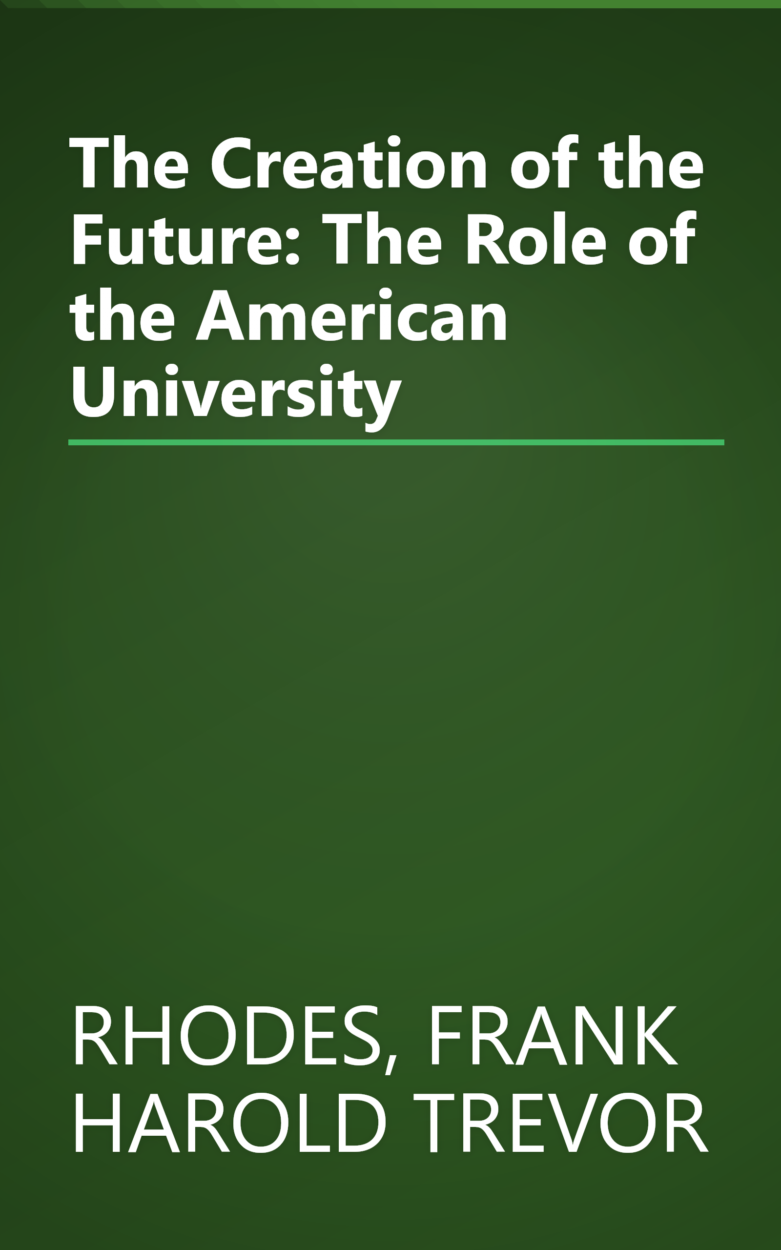 The Creation of the Future: The Role of the American University book cover