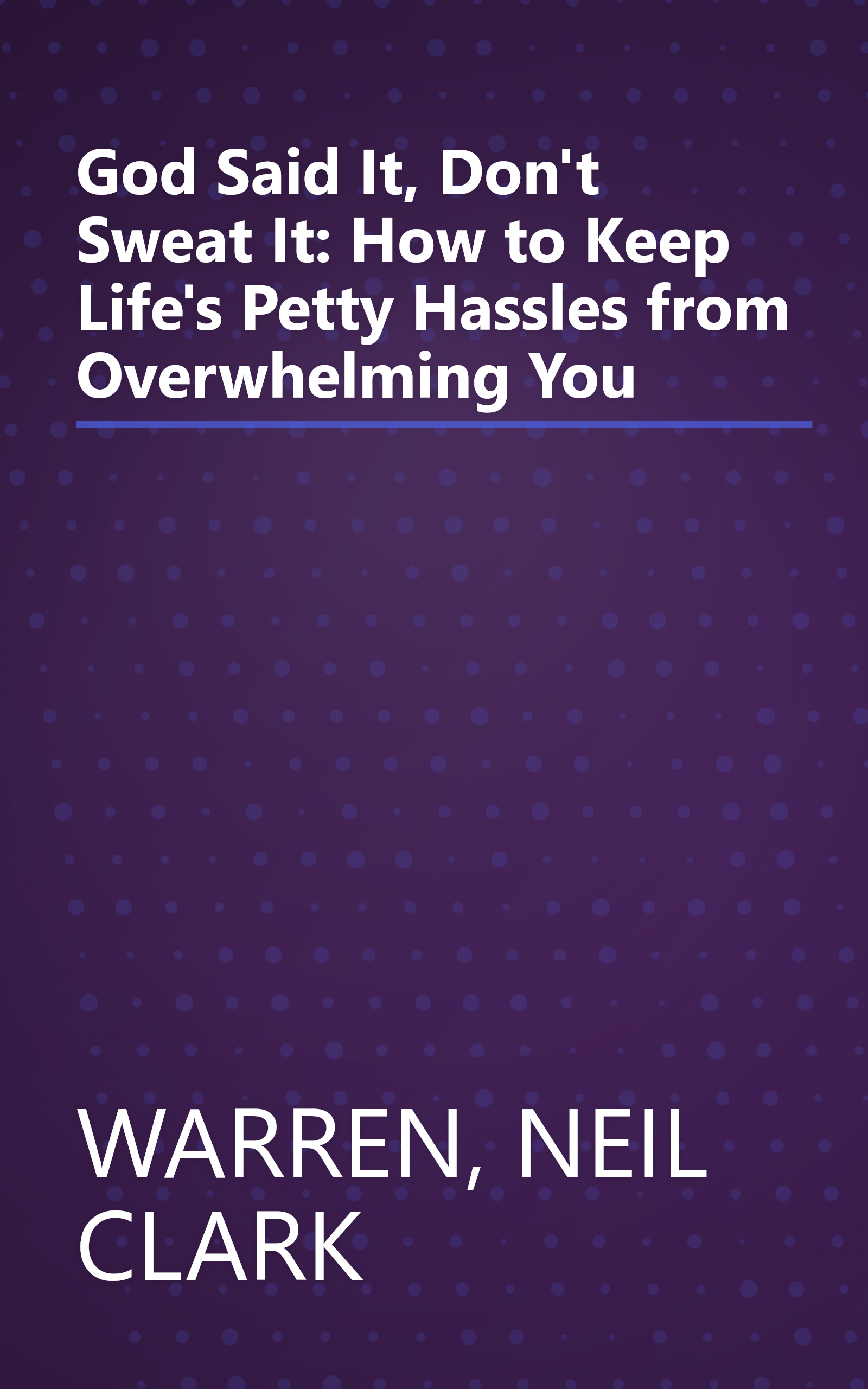 God Said It, Don't Sweat It: How to Keep Life's Petty Hassles from Overwhelming You book cover