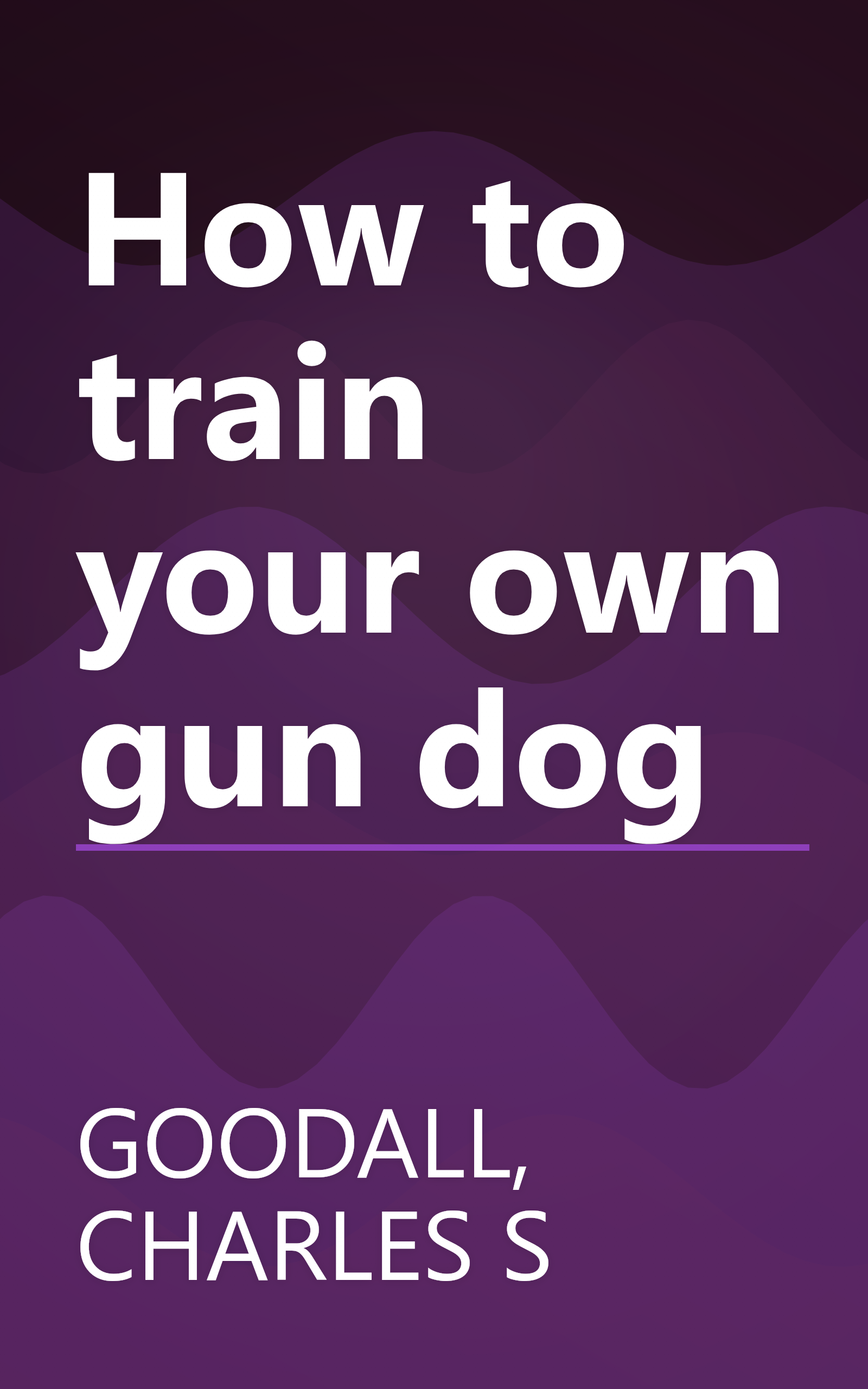 How to train your own gun dog book cover