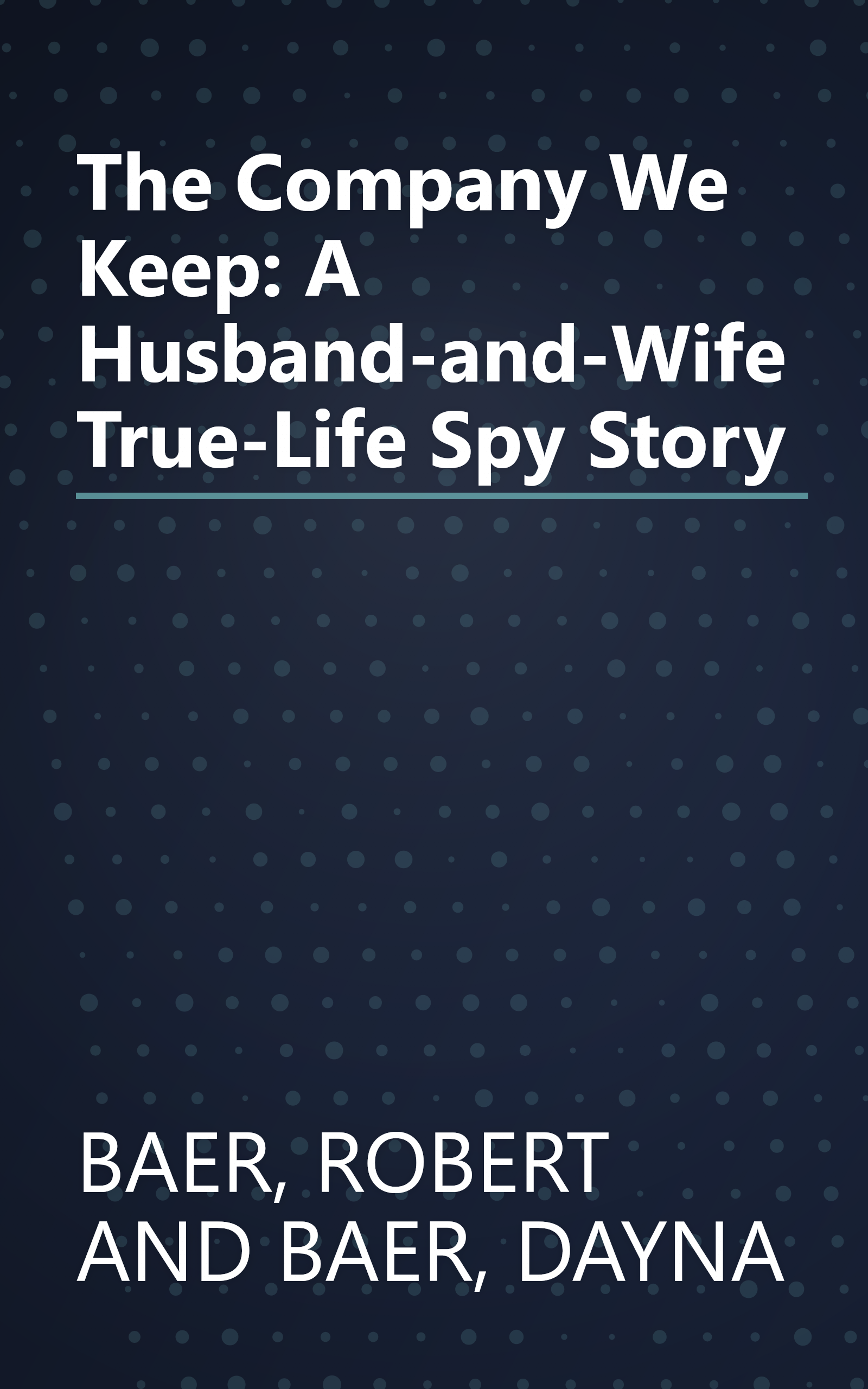 The Company We Keep: A Husband-and-Wife True-Life Spy Story book cover