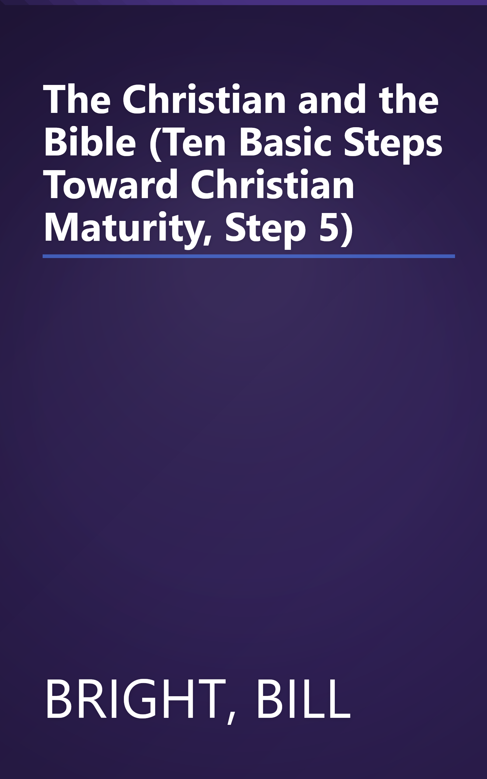 The Christian and the Bible (Ten Basic Steps Toward Christian Maturity, Step 5) book cover