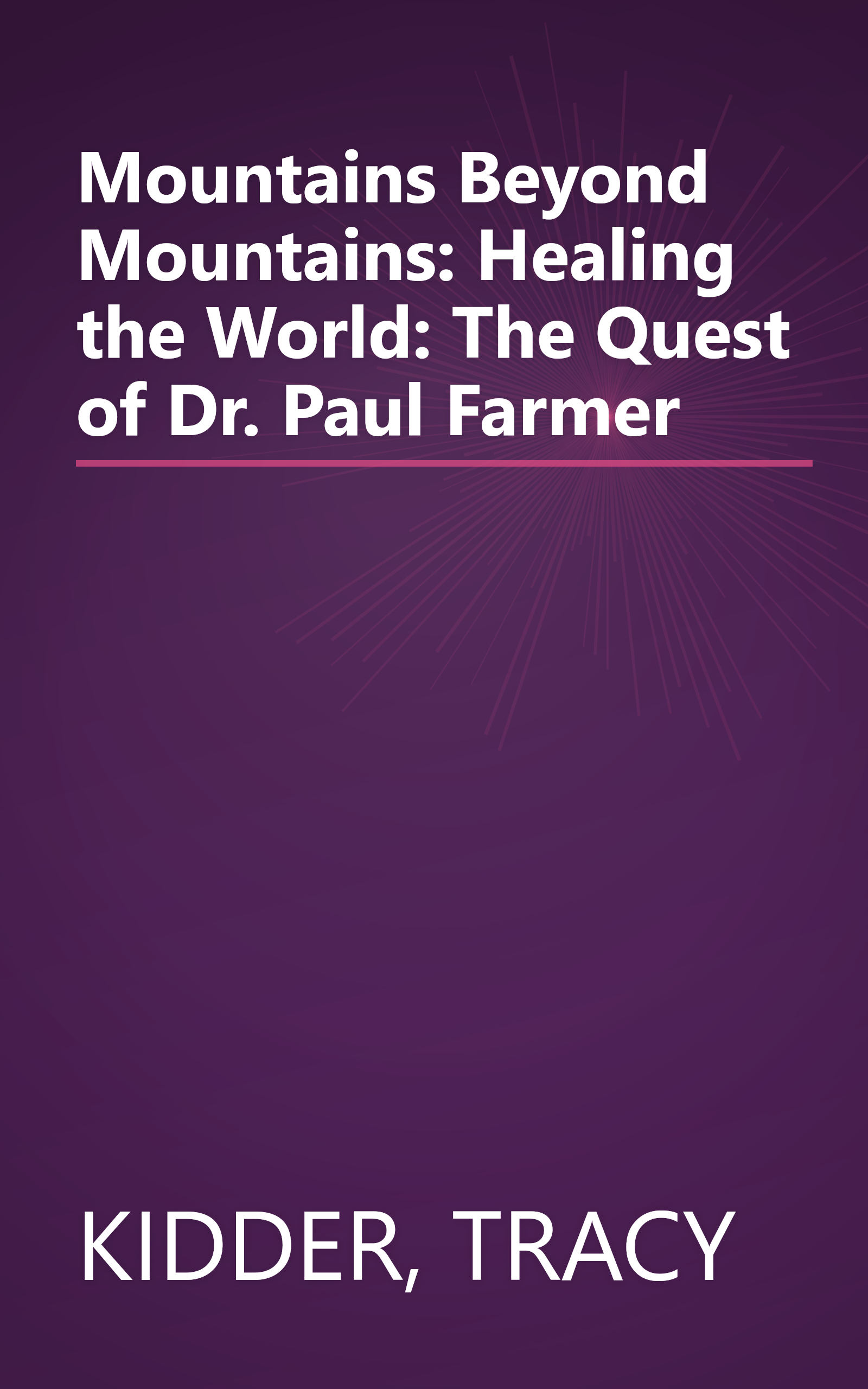 Mountains Beyond Mountains: Healing the World: The Quest of Dr. Paul Farmer book cover