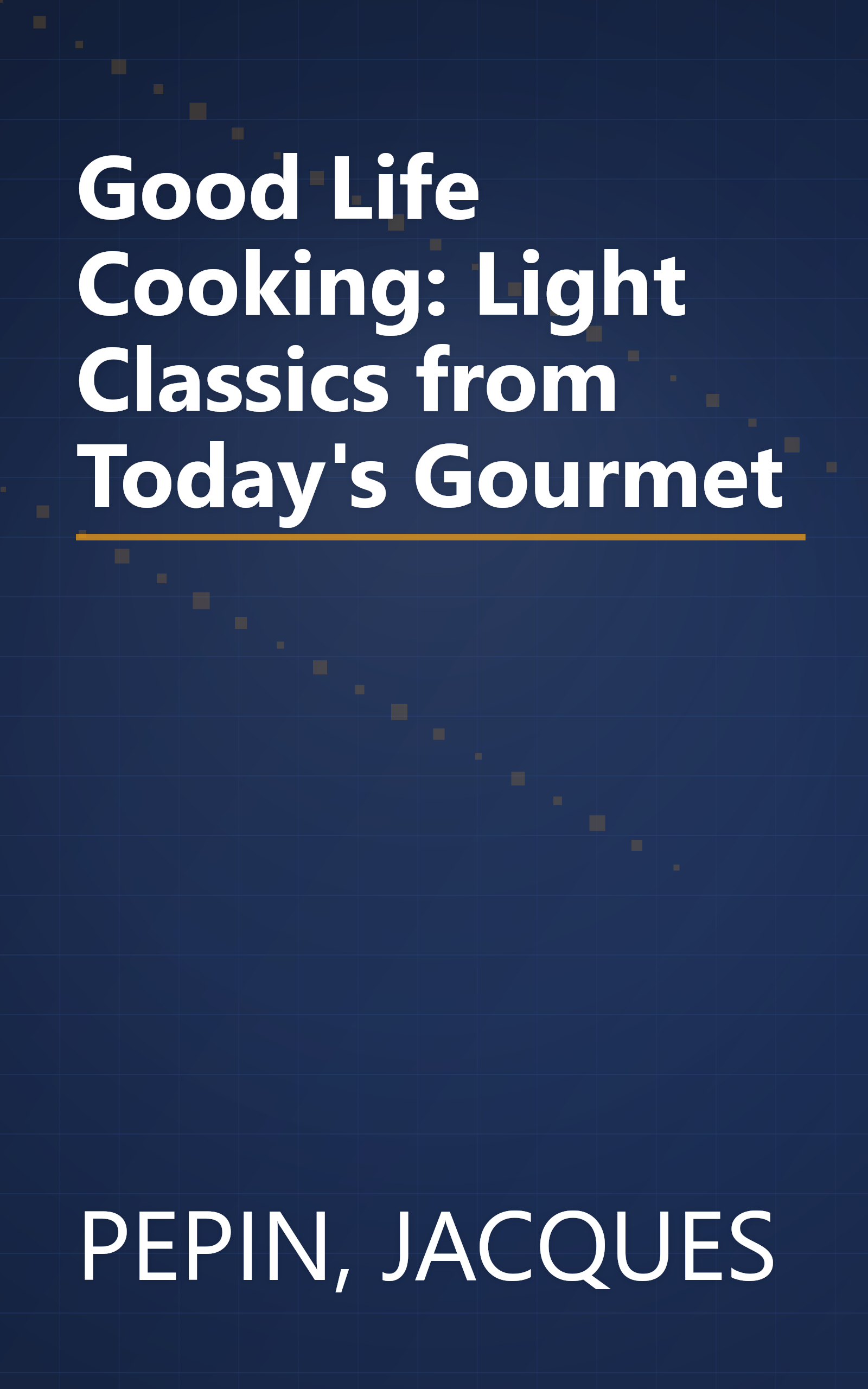 Good Life Cooking: Light Classics from Today's Gourmet book cover