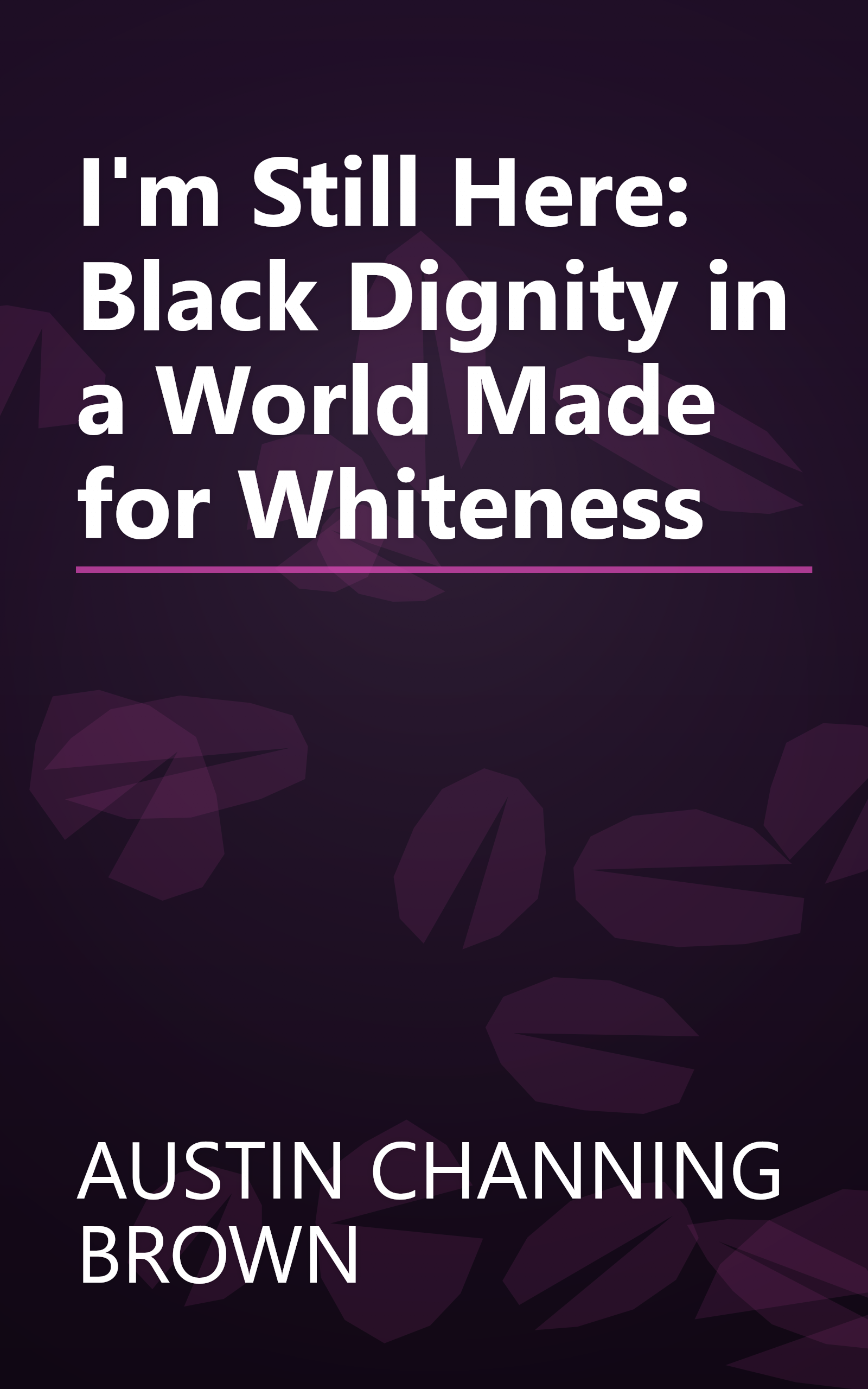 I'm Still Here: Black Dignity in a World Made for Whiteness book cover