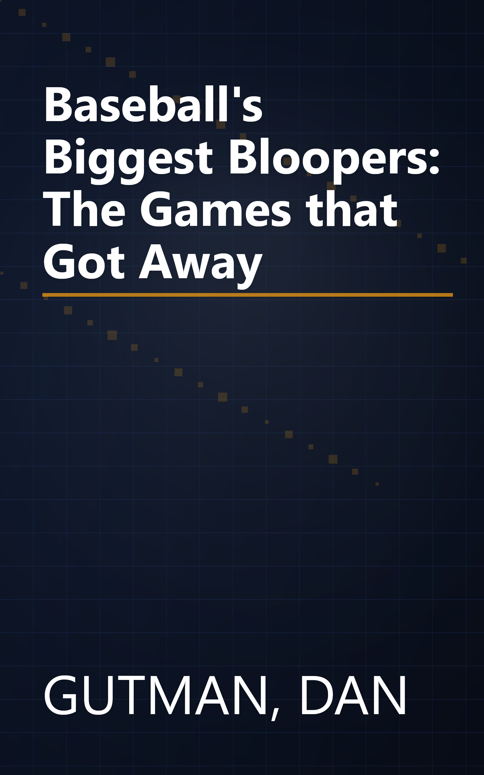 Baseball's Biggest Bloopers: The Games that Got Away book cover