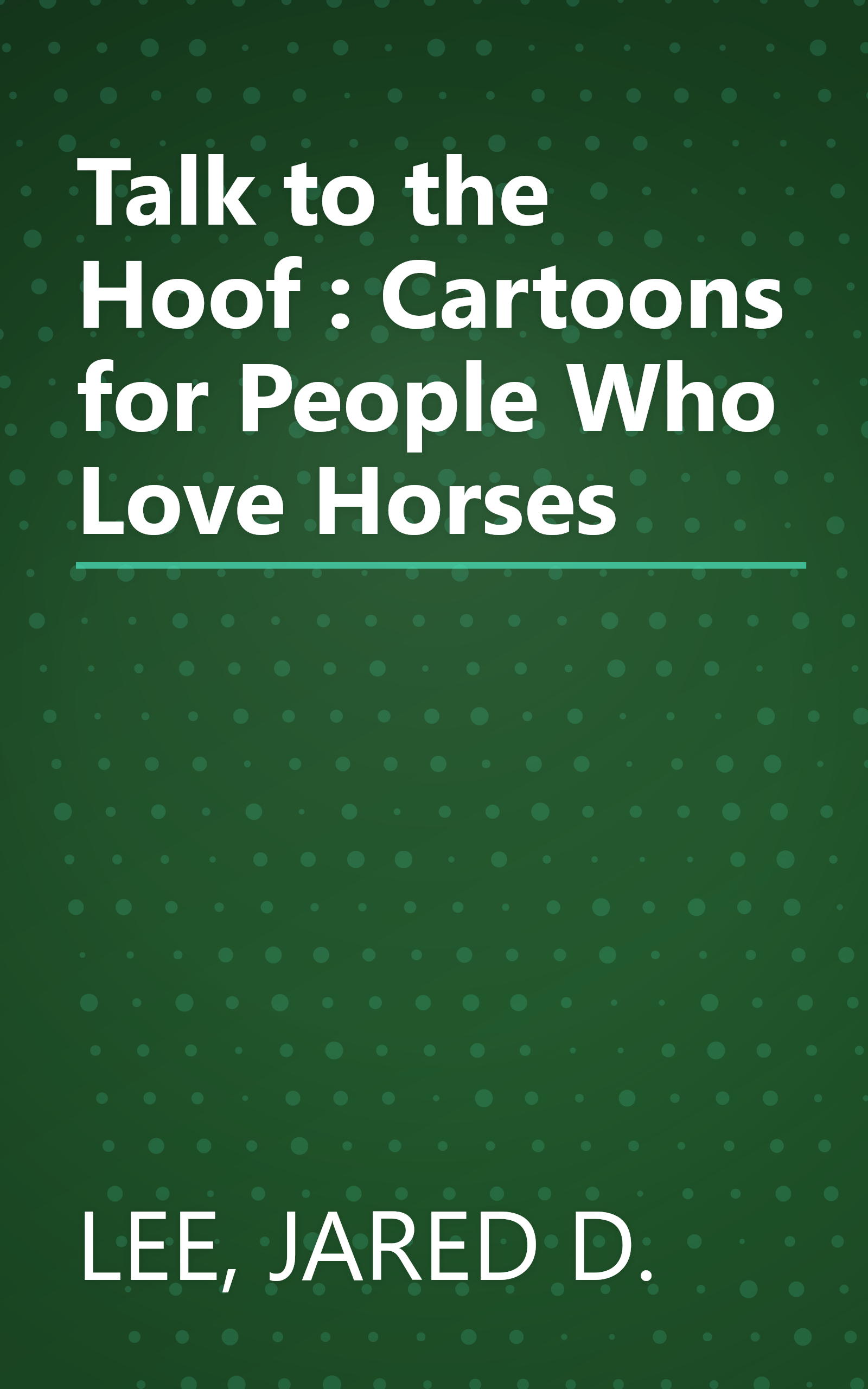 Talk to the Hoof : Cartoons for People Who Love Horses book cover