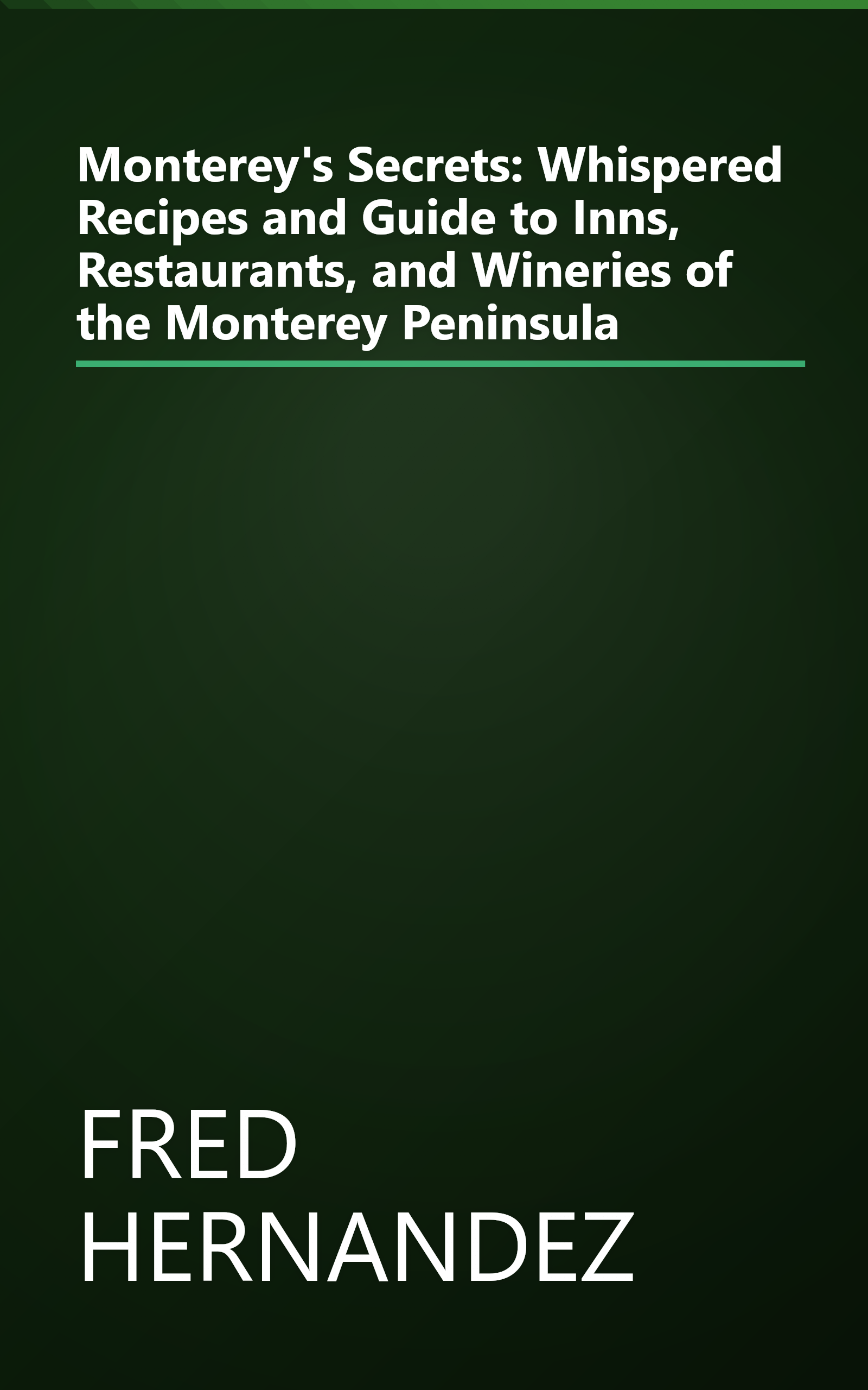 Monterey's Secrets: Whispered Recipes and Guide to Inns, Restaurants, and Wineries of the Monterey Peninsula book cover