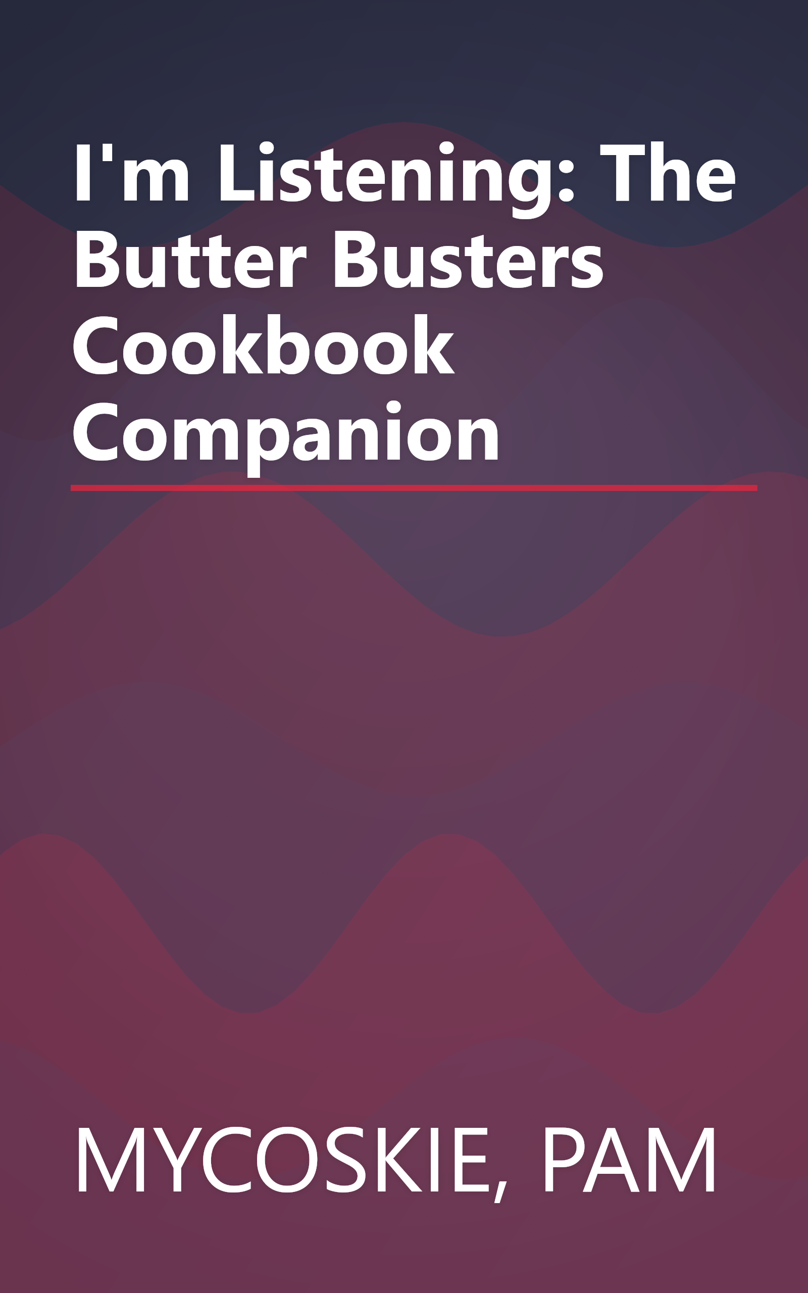 I'm Listening: The Butter Busters Cookbook Companion book cover