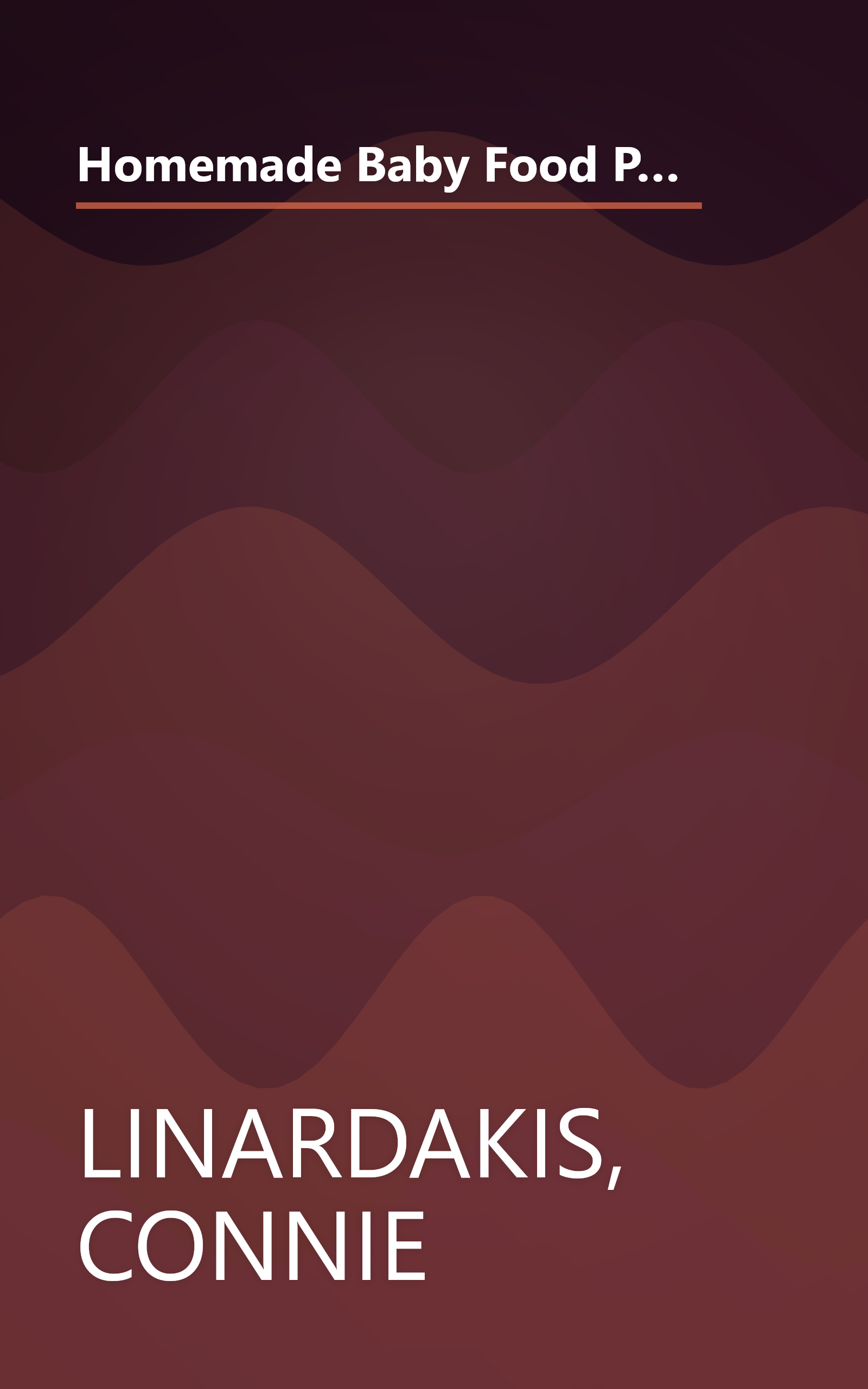 Homemade Baby Food Pure and Simple: Your Complete Guide to Preparing Easy, Nutritious, and Delicious Meals for Your Baby and Toddler book cover