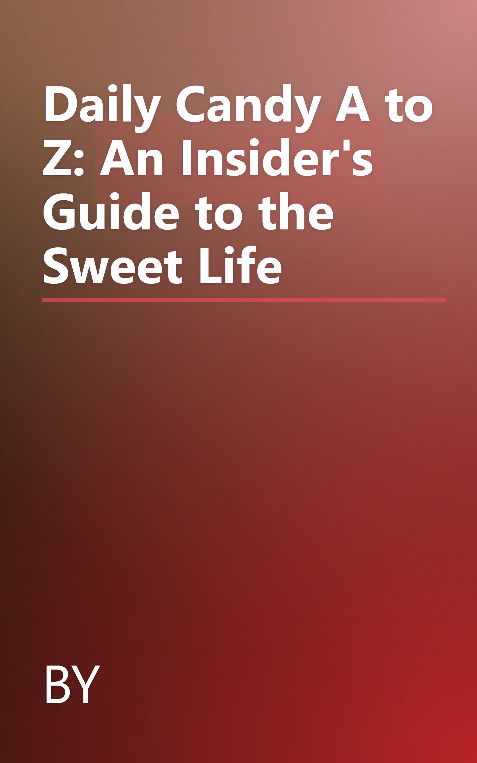 Daily Candy A to Z: An Insider's Guide to the Sweet Life book cover