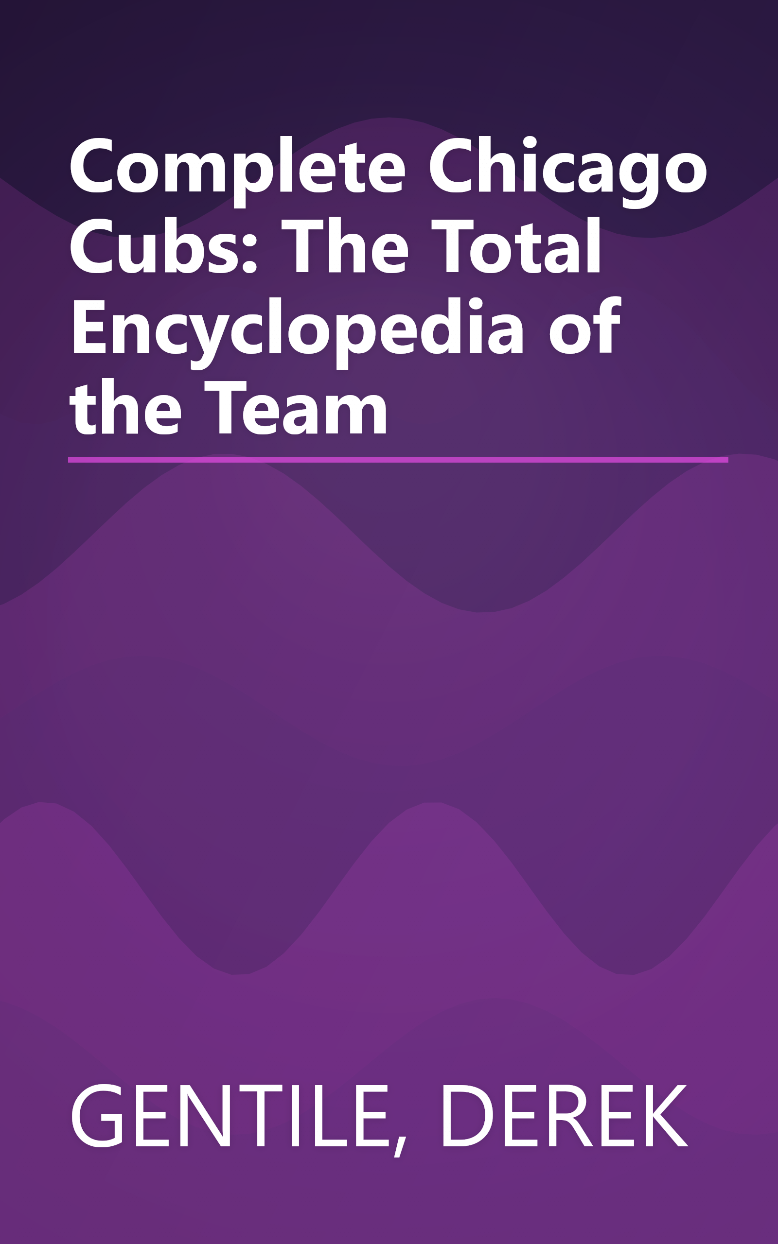 Complete Chicago Cubs: The Total Encyclopedia of the Team book cover