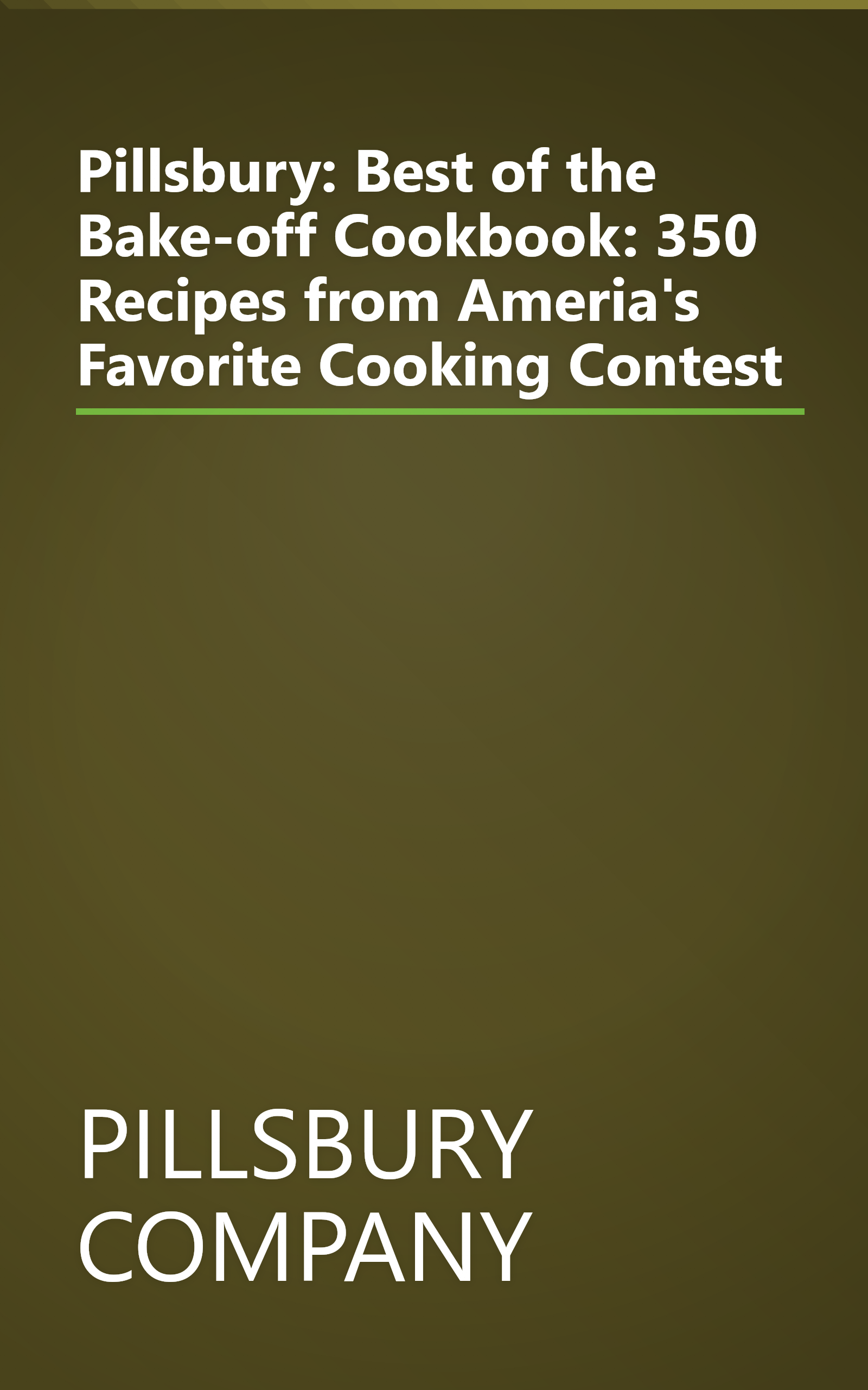 Pillsbury: Best of the Bake-off Cookbook: 350 Recipes from Ameria's Favorite Cooking Contest book cover