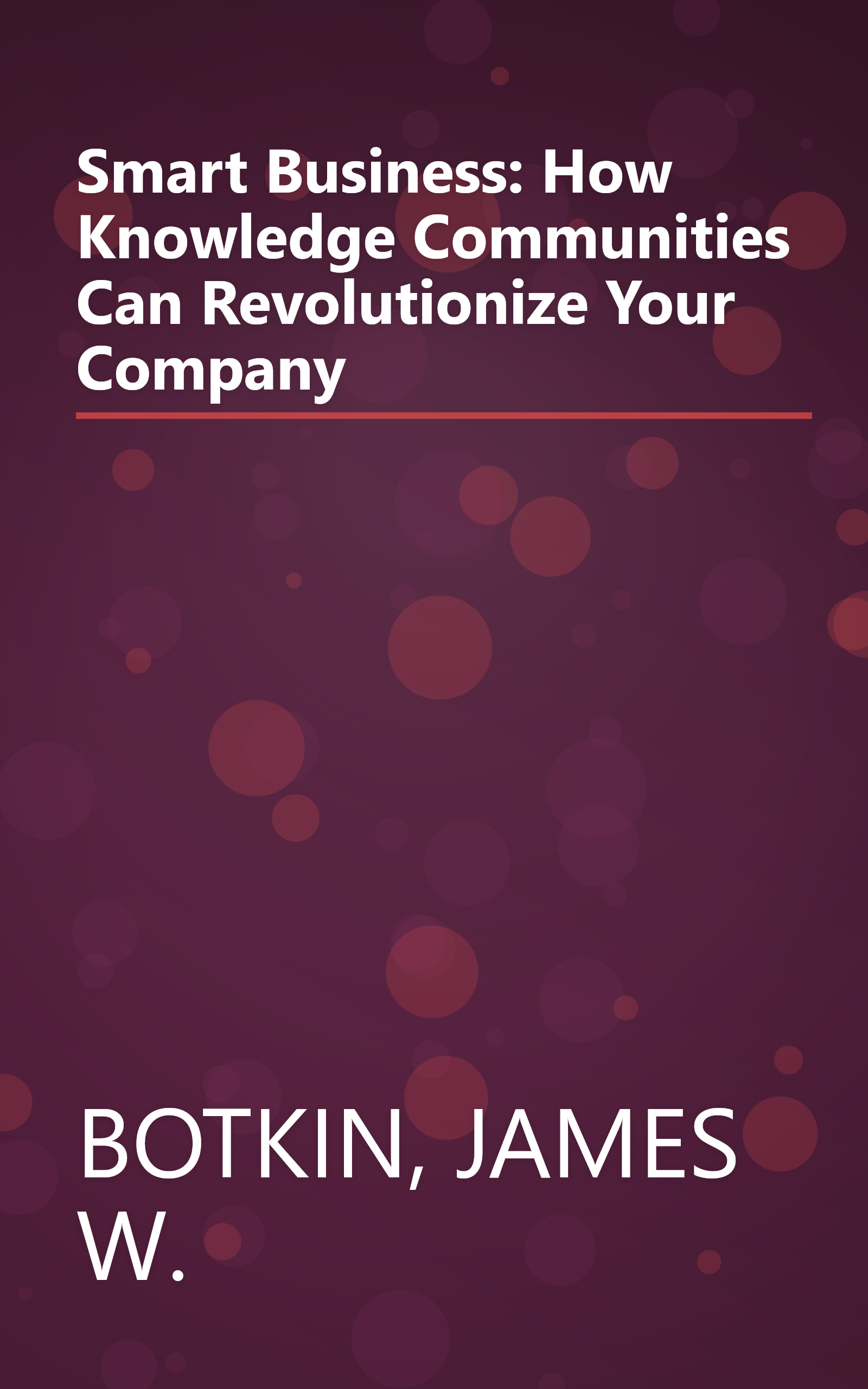 Smart Business: How Knowledge Communities Can Revolutionize Your Company book cover
