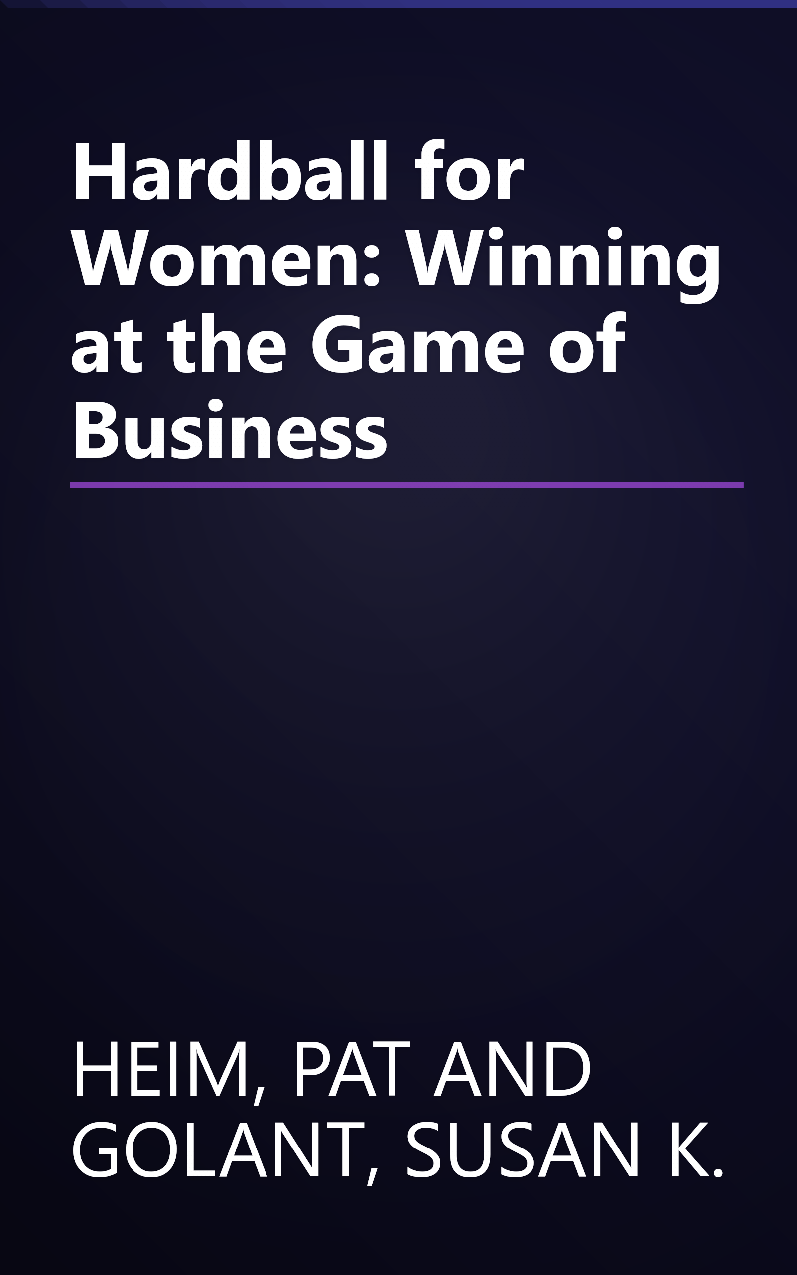 Hardball for Women: Winning at the Game of Business book cover