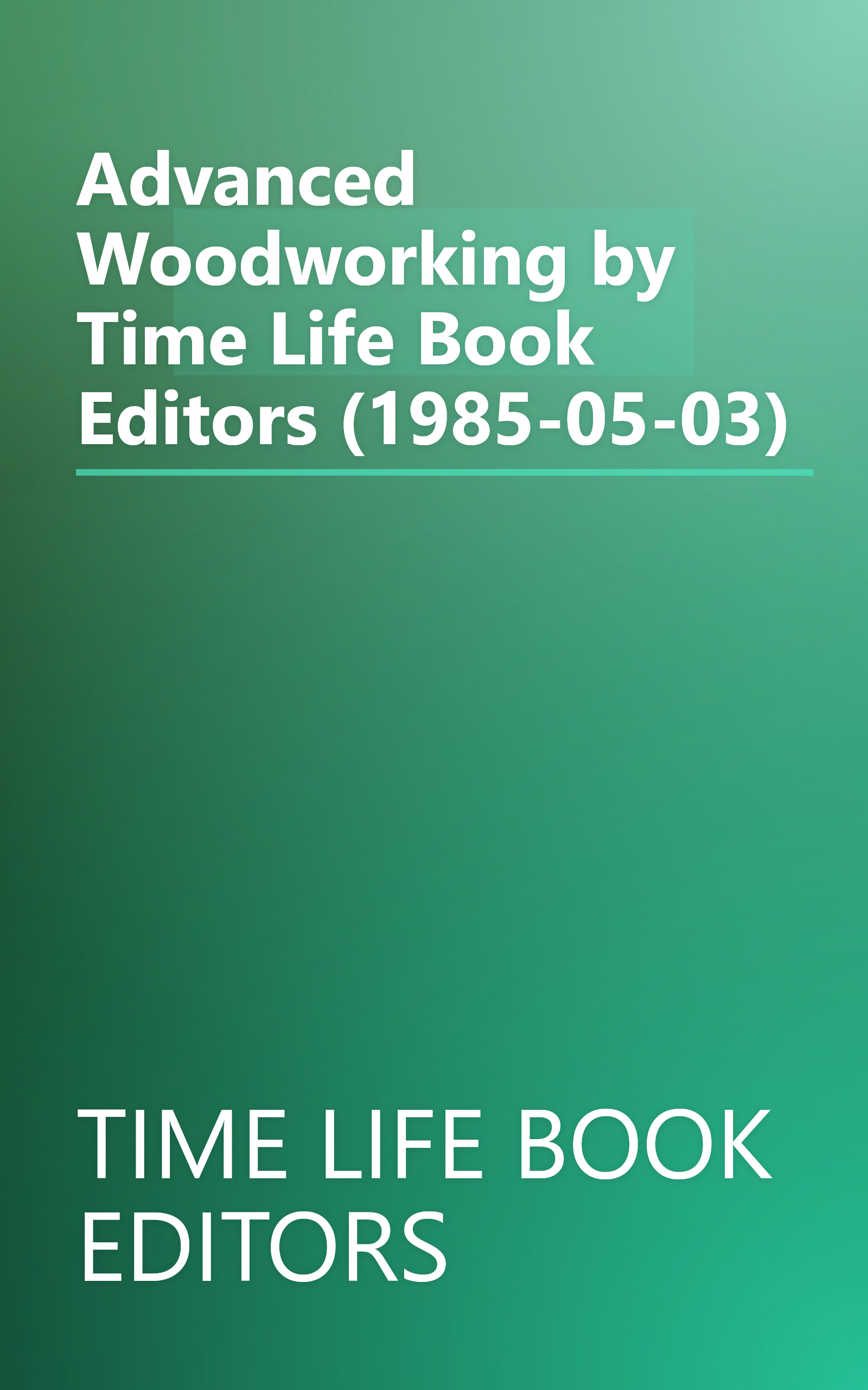 Advanced Woodworking by Time Life Book Editors (1985-05-03) book cover