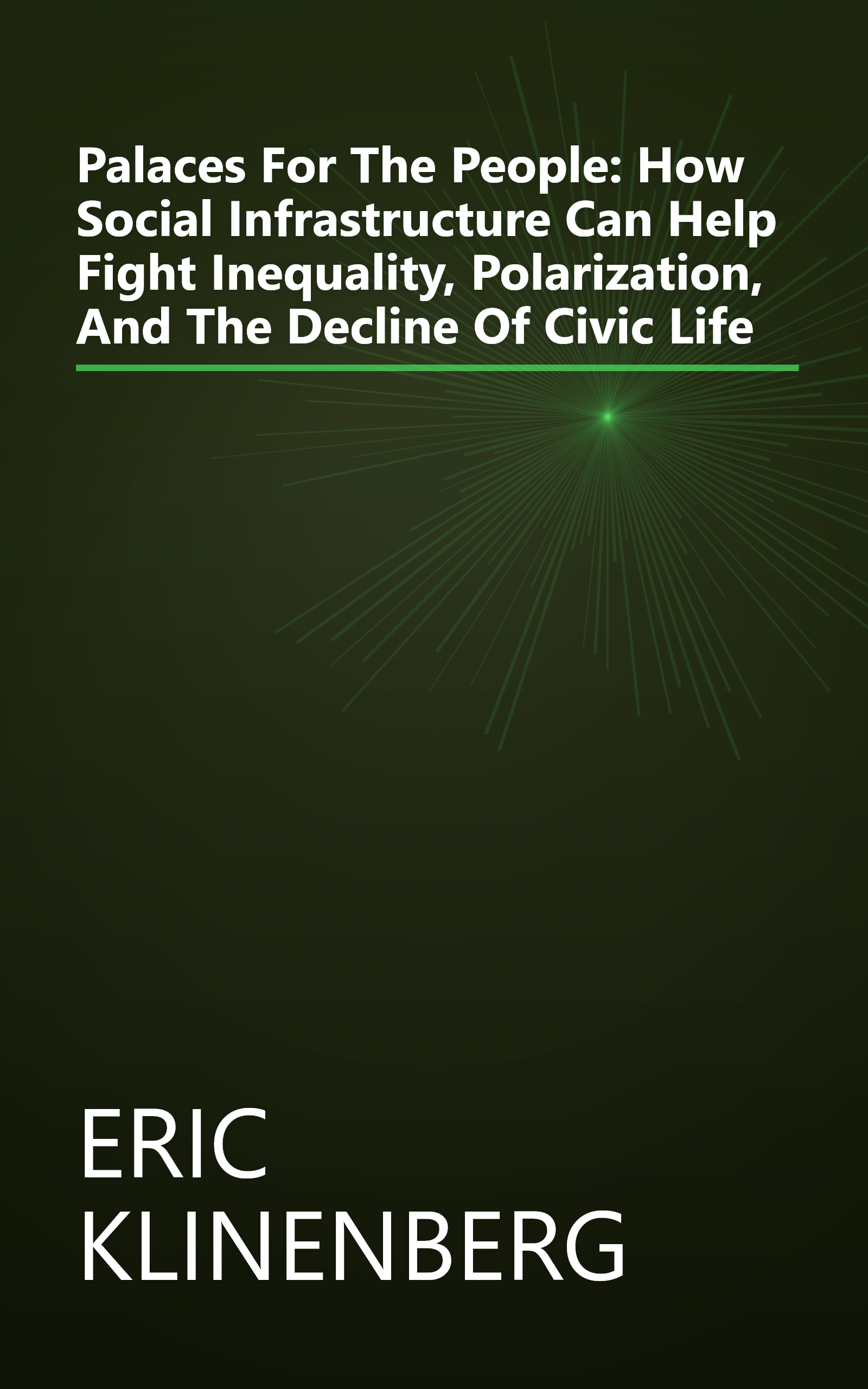 Palaces For The People: How Social Infrastructure Can Help Fight Inequality, Polarization, And The Decline Of Civic Life book cover