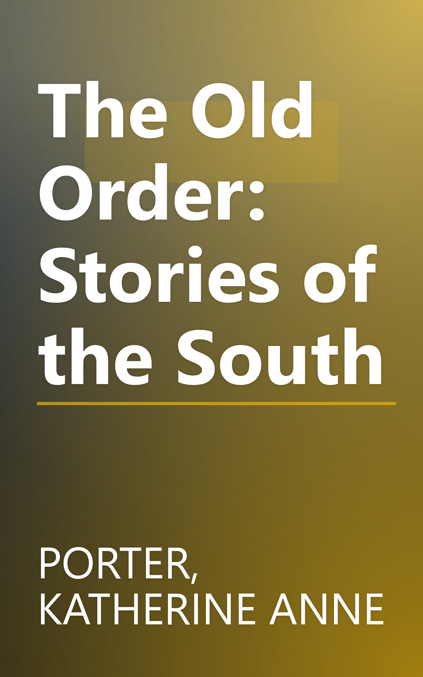 The Old Order: Stories of the South book cover