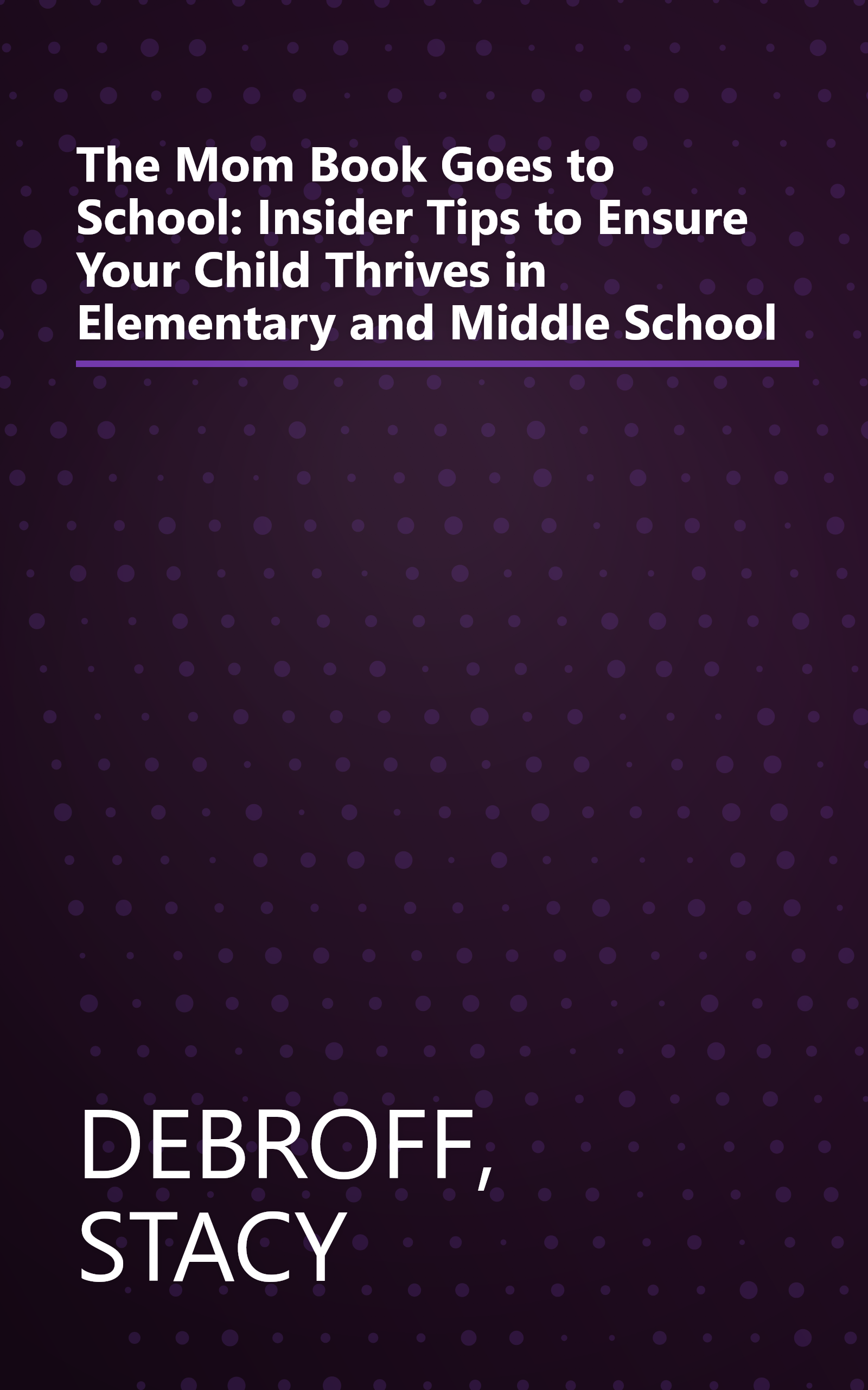 The Mom Book Goes to School: Insider Tips to Ensure Your Child Thrives in Elementary and Middle School book cover