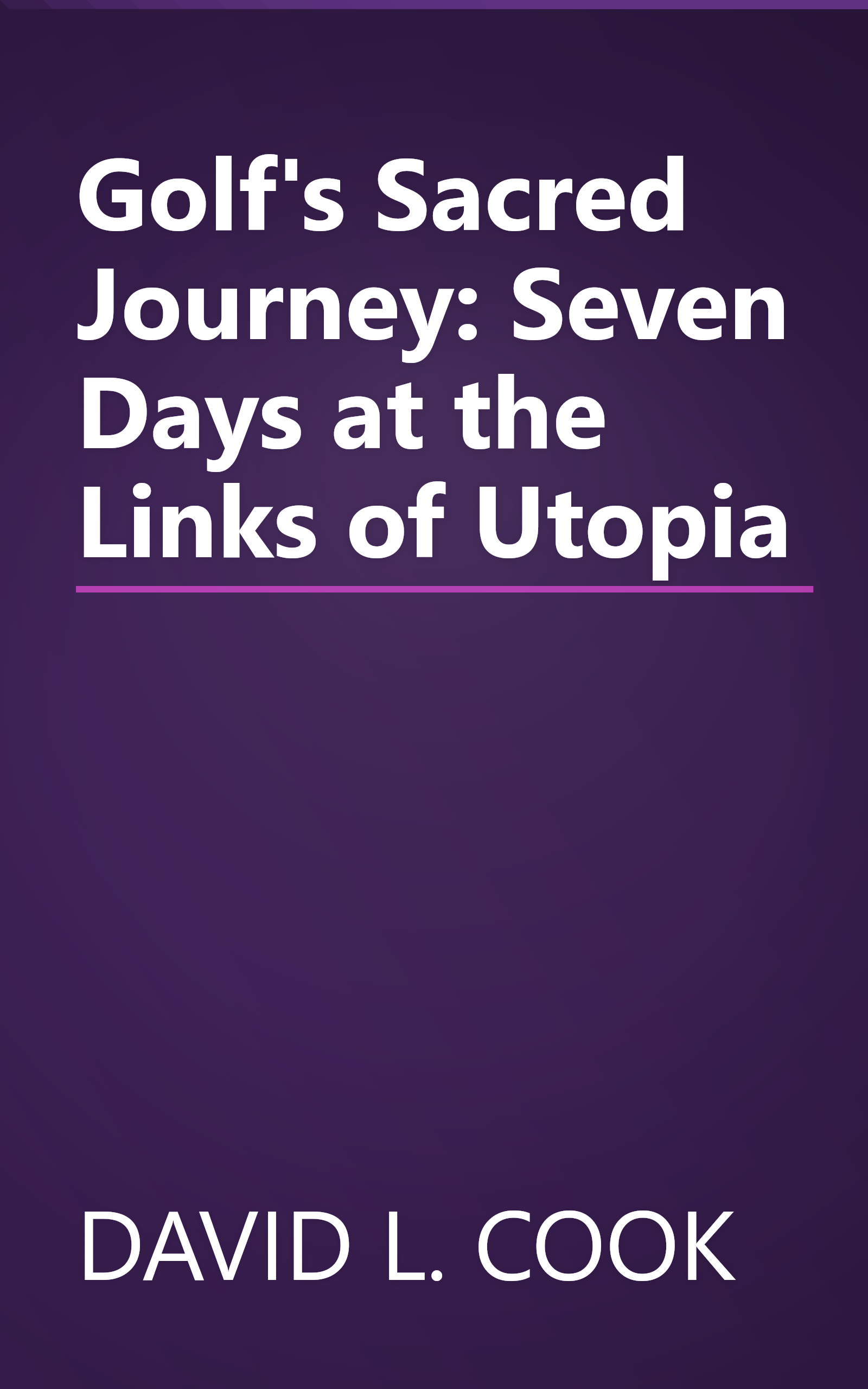Golf's Sacred Journey: Seven Days at the Links of Utopia book cover