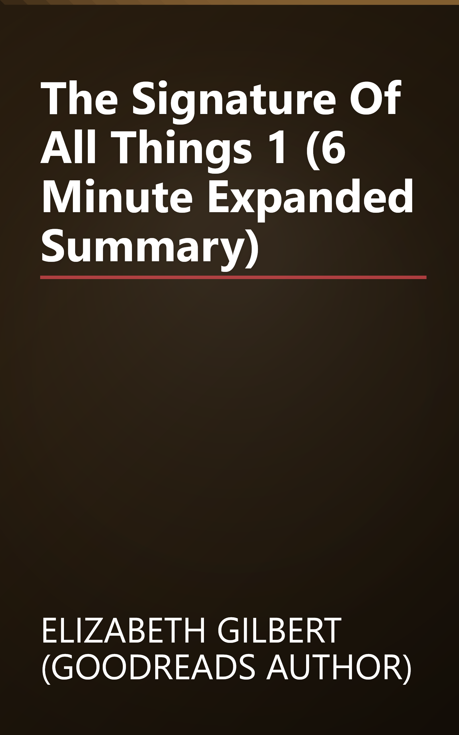 The Signature Of All Things 1 (6 Minute   Expanded Summary) book cover