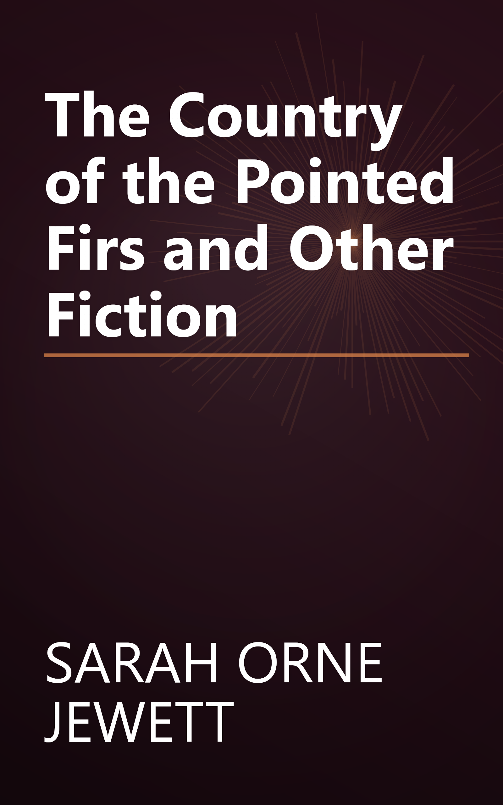 The Country of the Pointed Firs and Other Fiction book cover