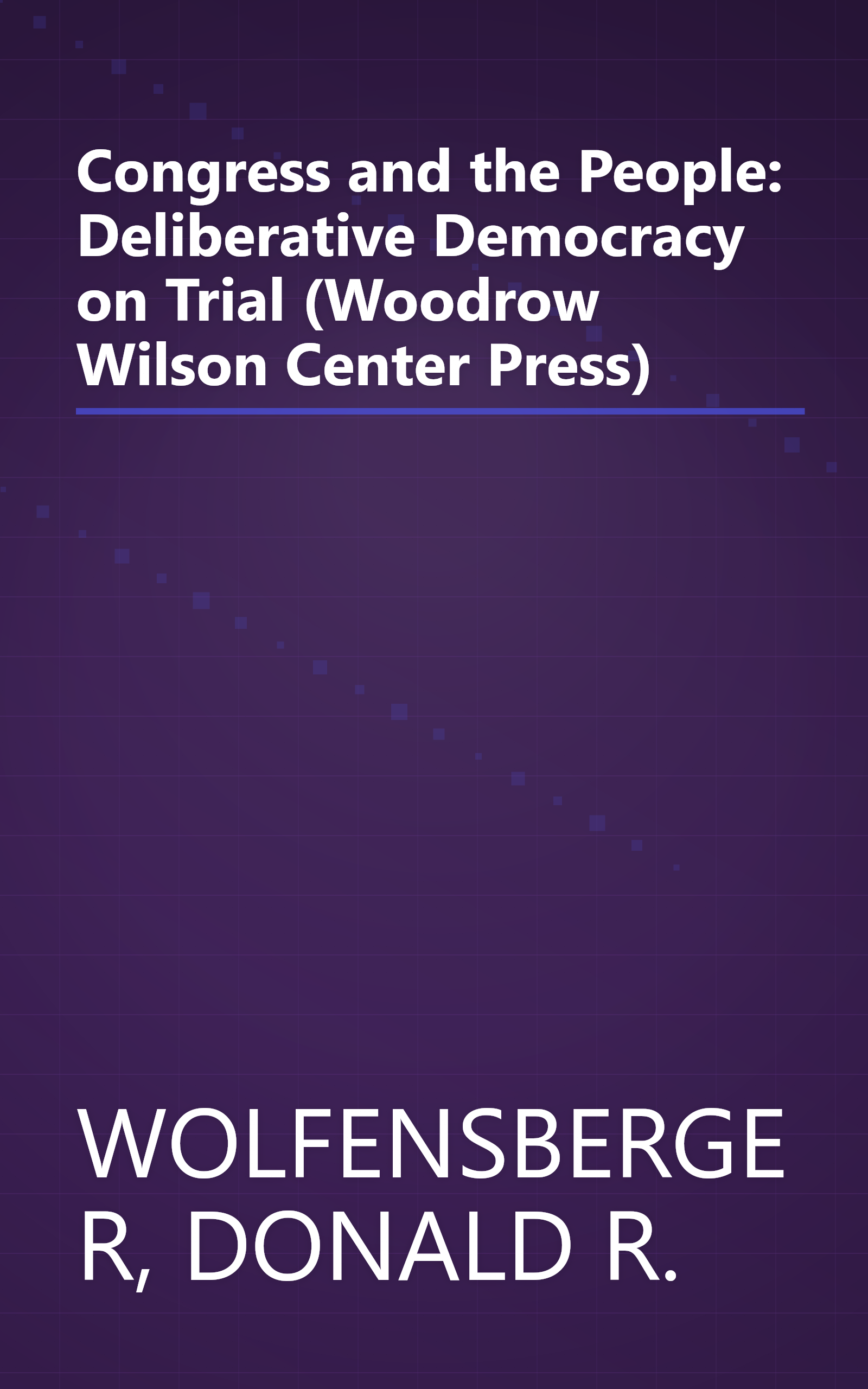 Congress and the People: Deliberative Democracy on Trial (Woodrow Wilson Center Press) book cover