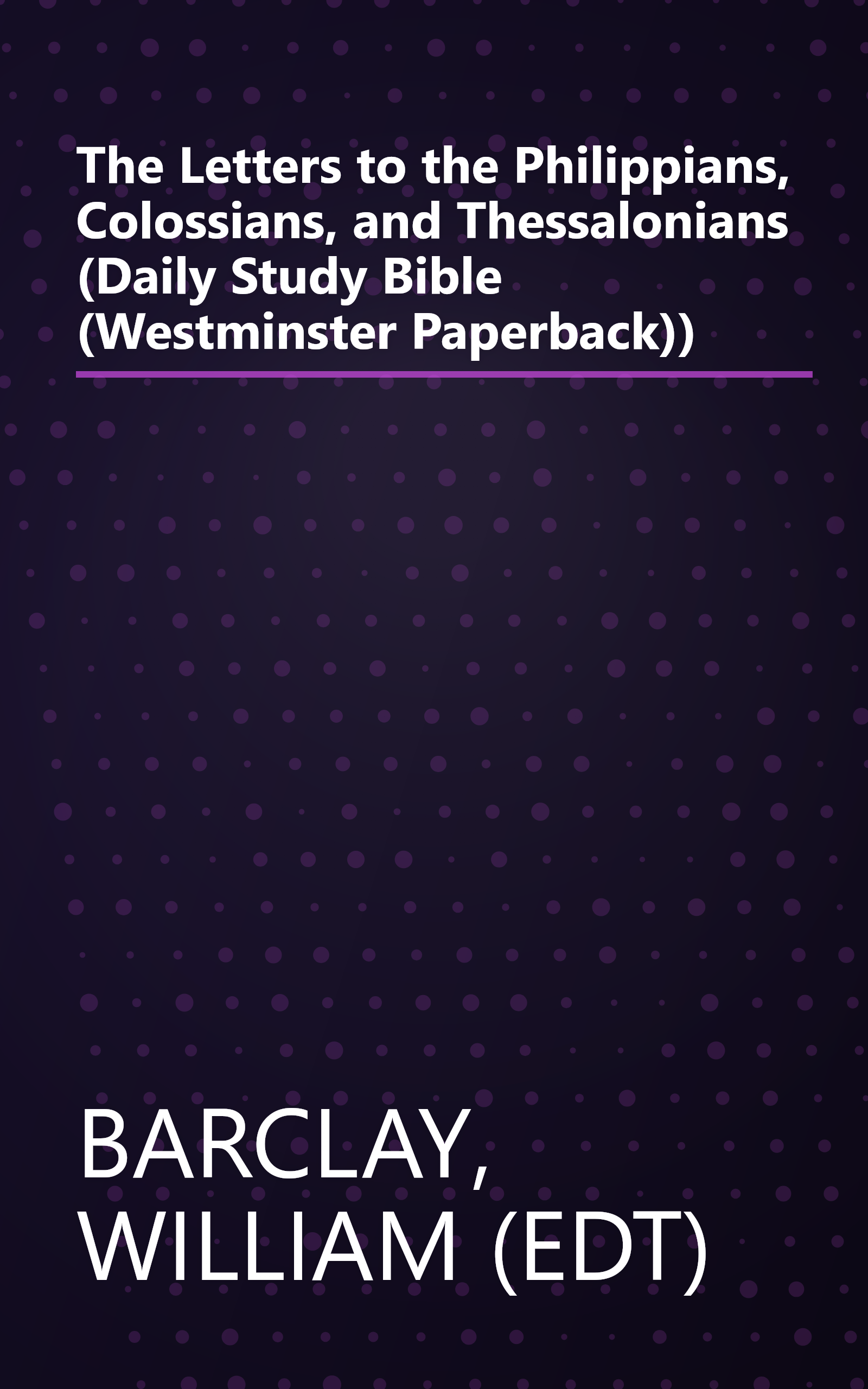 The Letters to the Philippians, Colossians, and Thessalonians (Daily Study Bible (Westminster Paperback)) book cover
