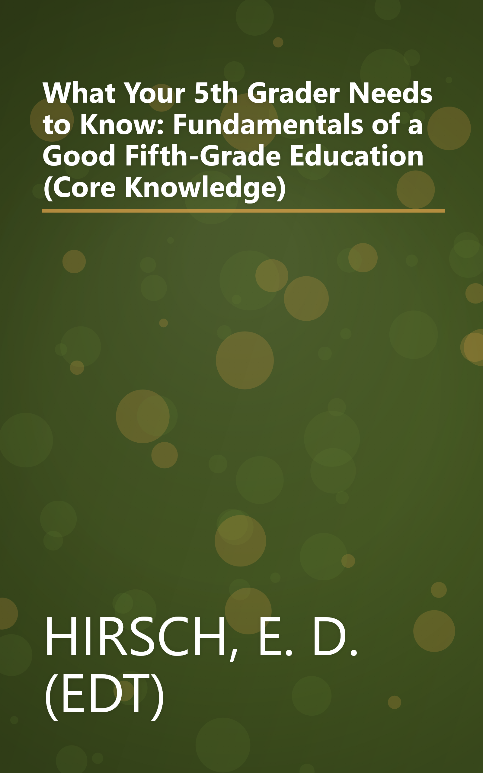 What Your 5th Grader Needs to Know: Fundamentals of a Good Fifth-Grade Education (Core Knowledge) book cover