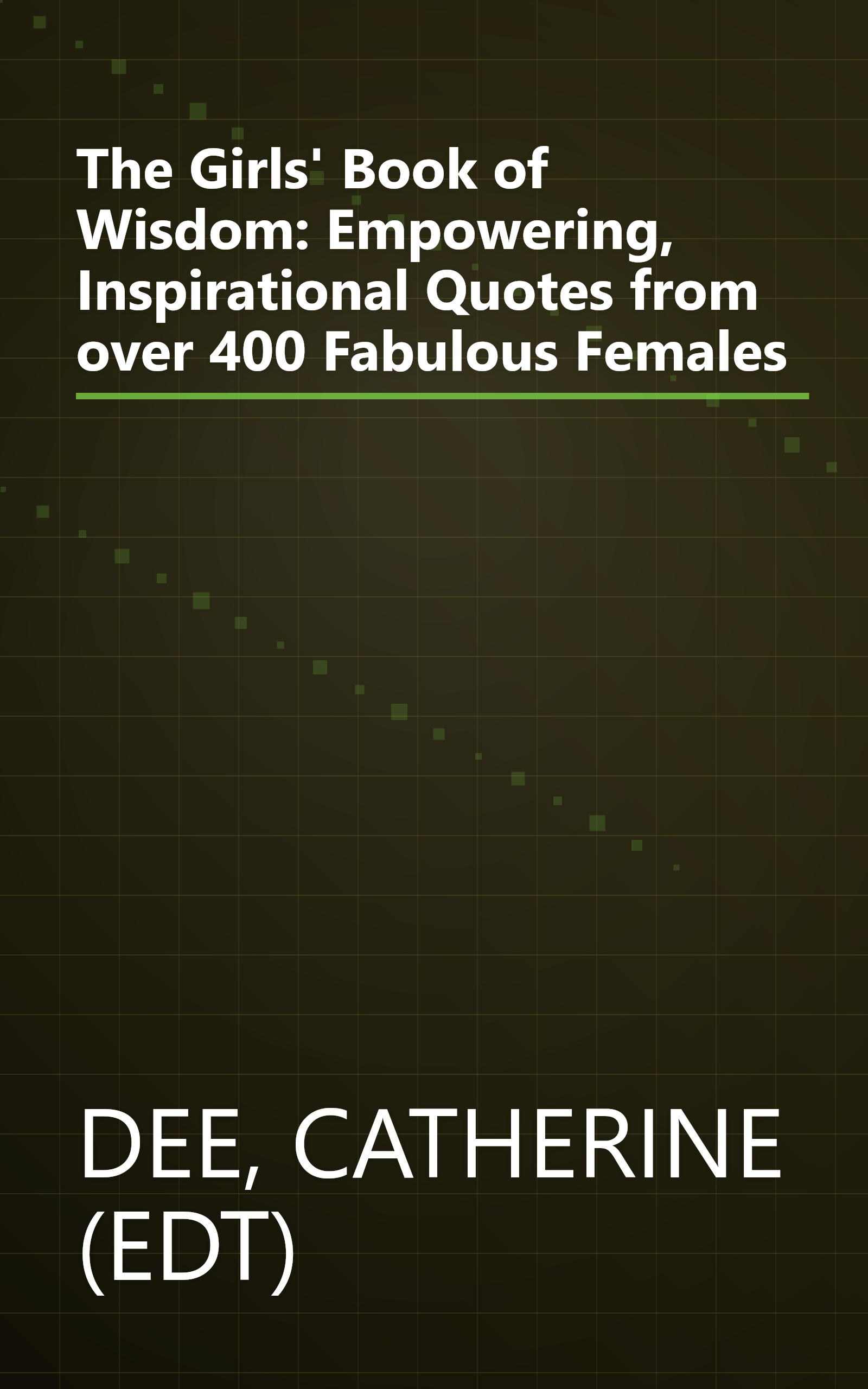 The Girls' Book of Wisdom: Empowering, Inspirational Quotes from over 400 Fabulous Females book cover