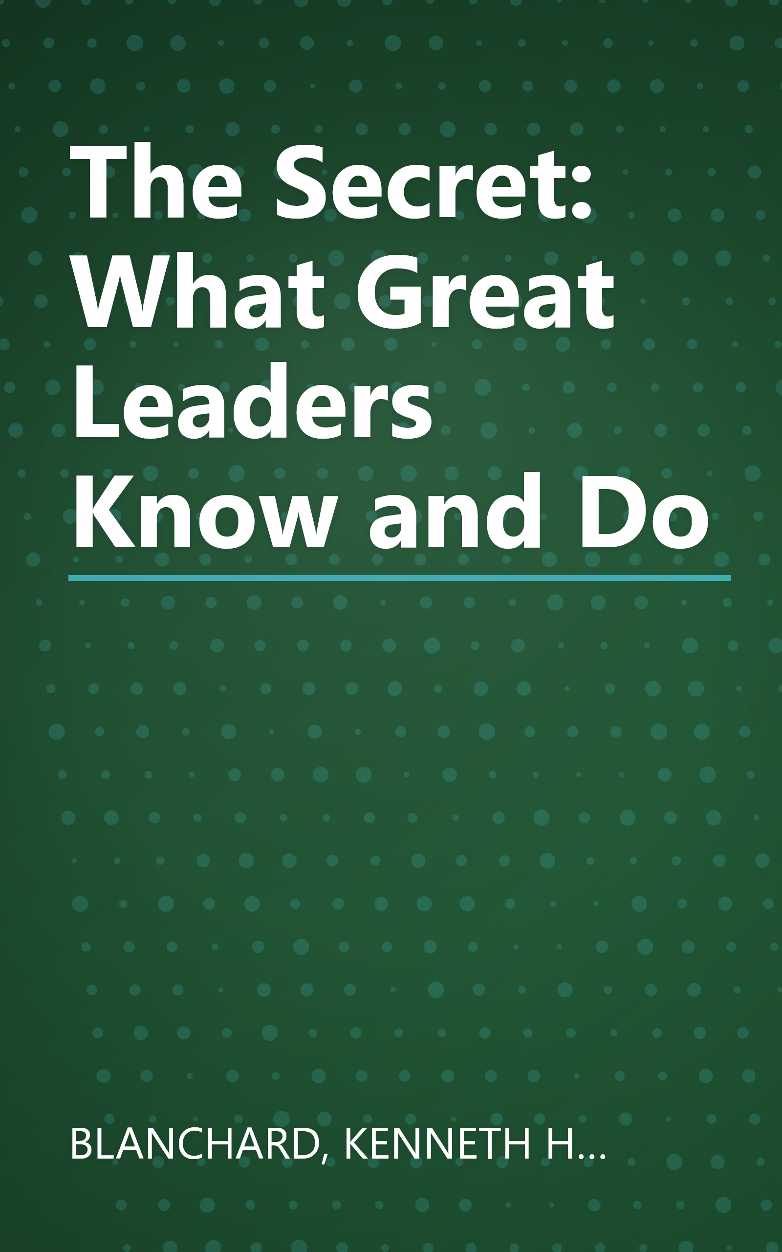 The Secret: What Great Leaders Know and Do book cover
