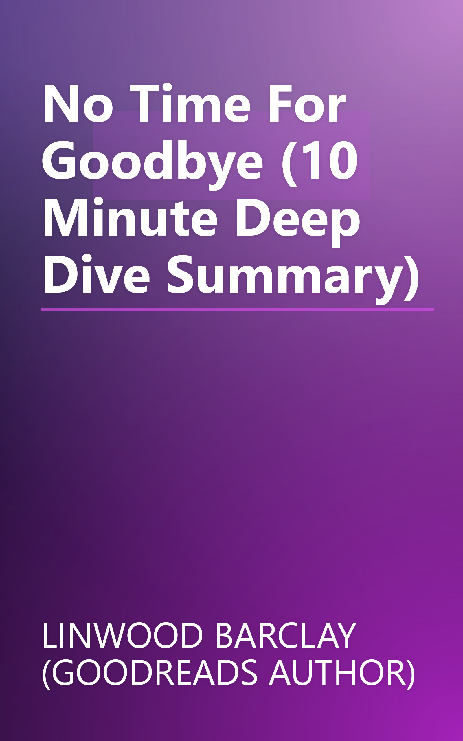 No Time For Goodbye (10 Minute   Deep Dive Summary) book cover