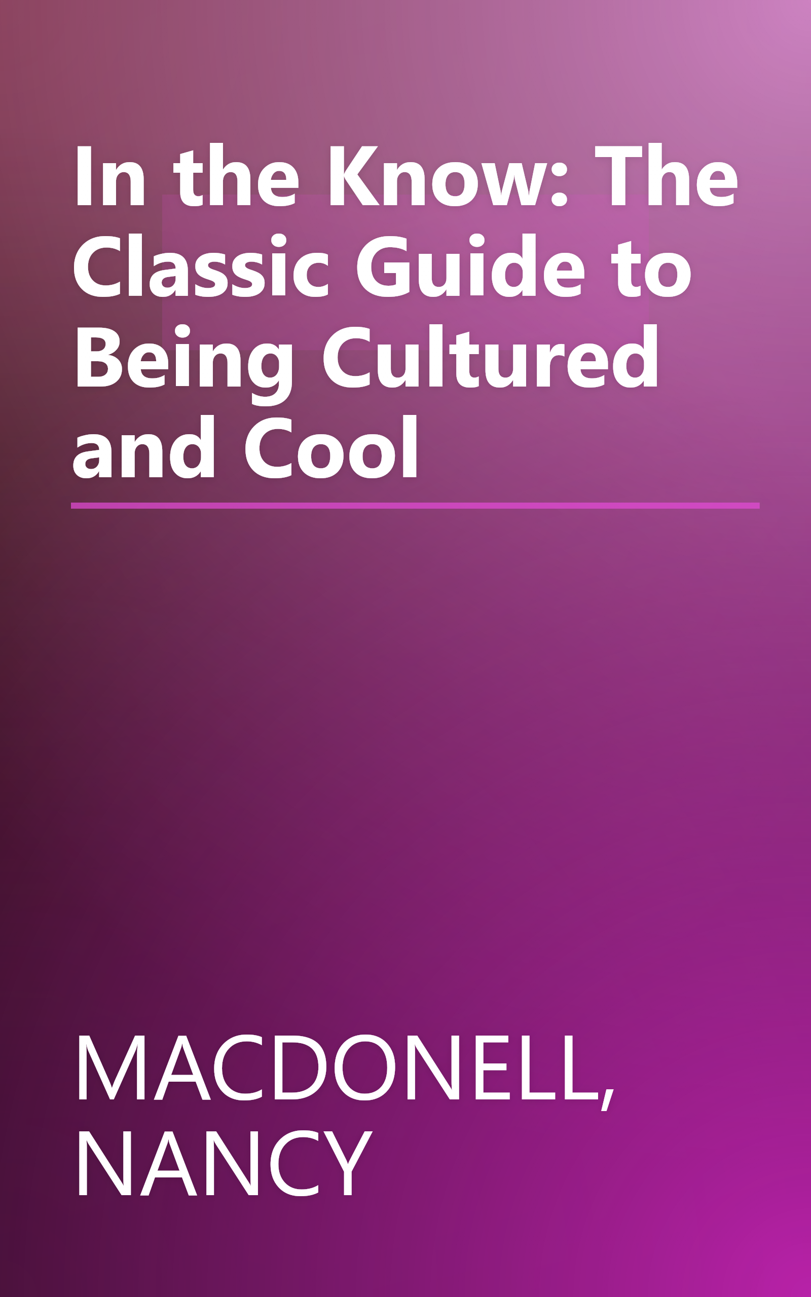 In the Know: The Classic Guide to Being Cultured and Cool book cover