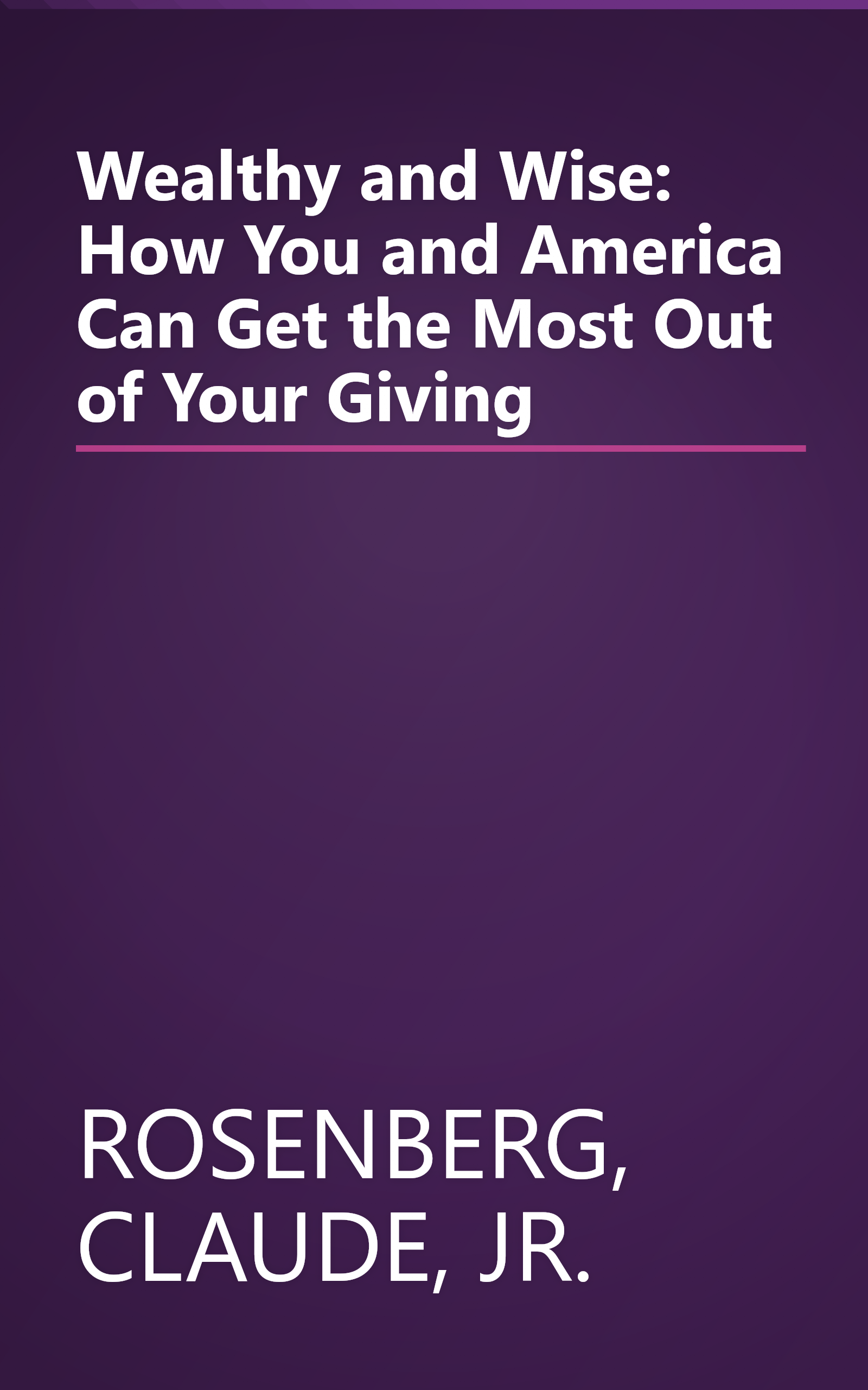 Wealthy and Wise: How You and America Can Get the Most Out of Your Giving book cover