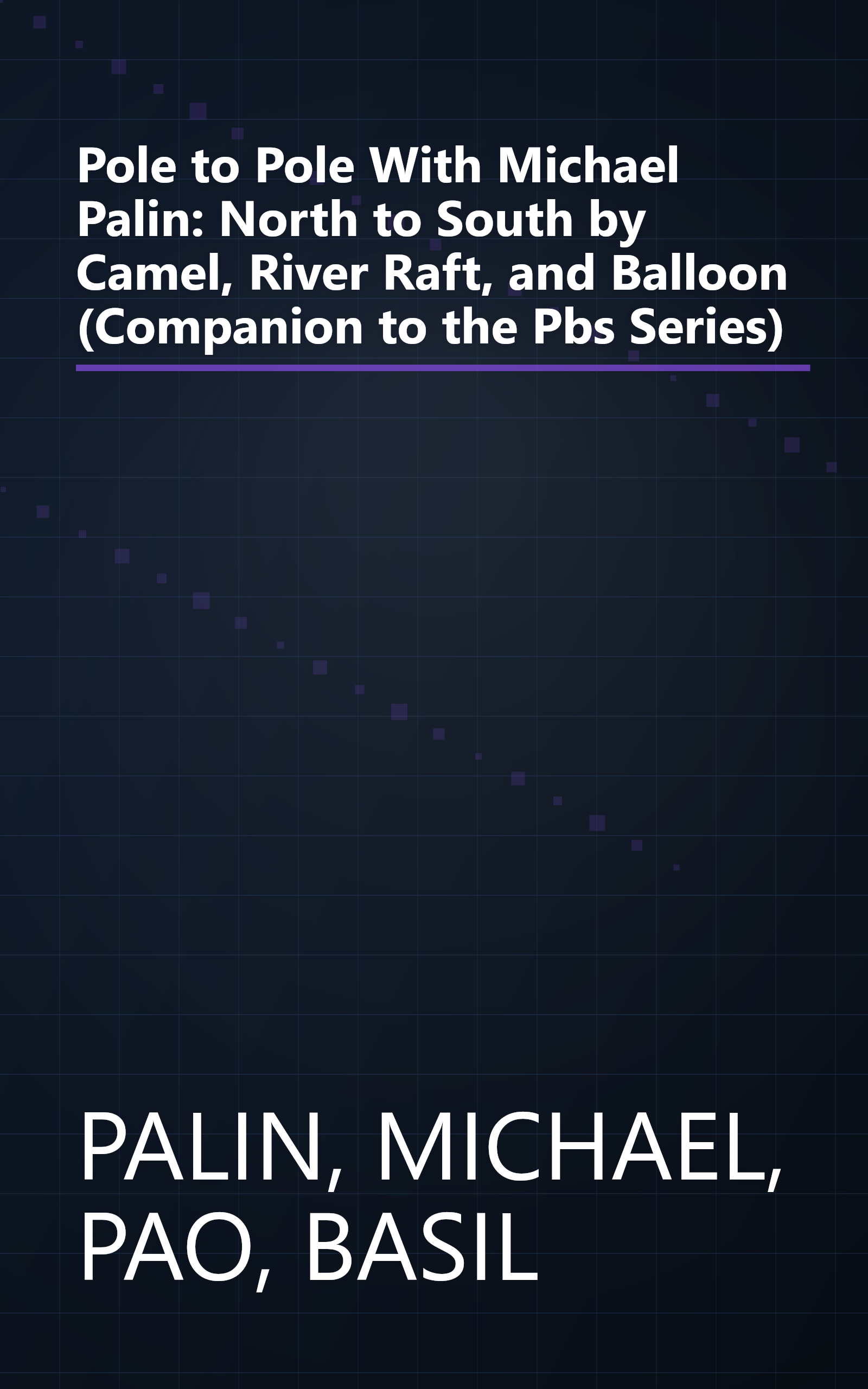 Pole to Pole With Michael Palin: North to South by Camel, River Raft, and Balloon (Companion to the Pbs Series) book cover