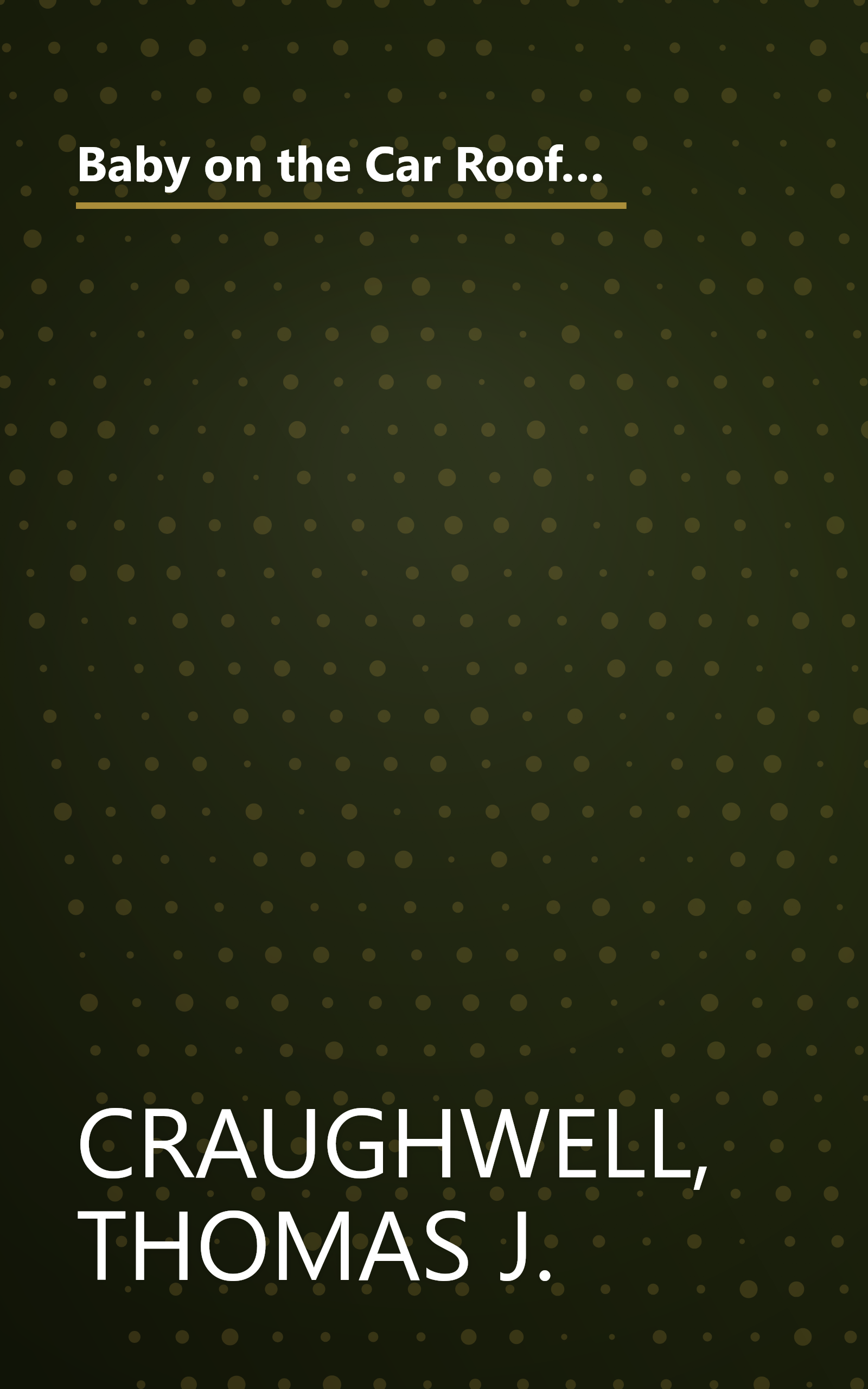 Baby on the Car Roof and 222 Other Urban Legends: Absolutely True Stories That Happened to a Friend of a Friend of a Friend book cover