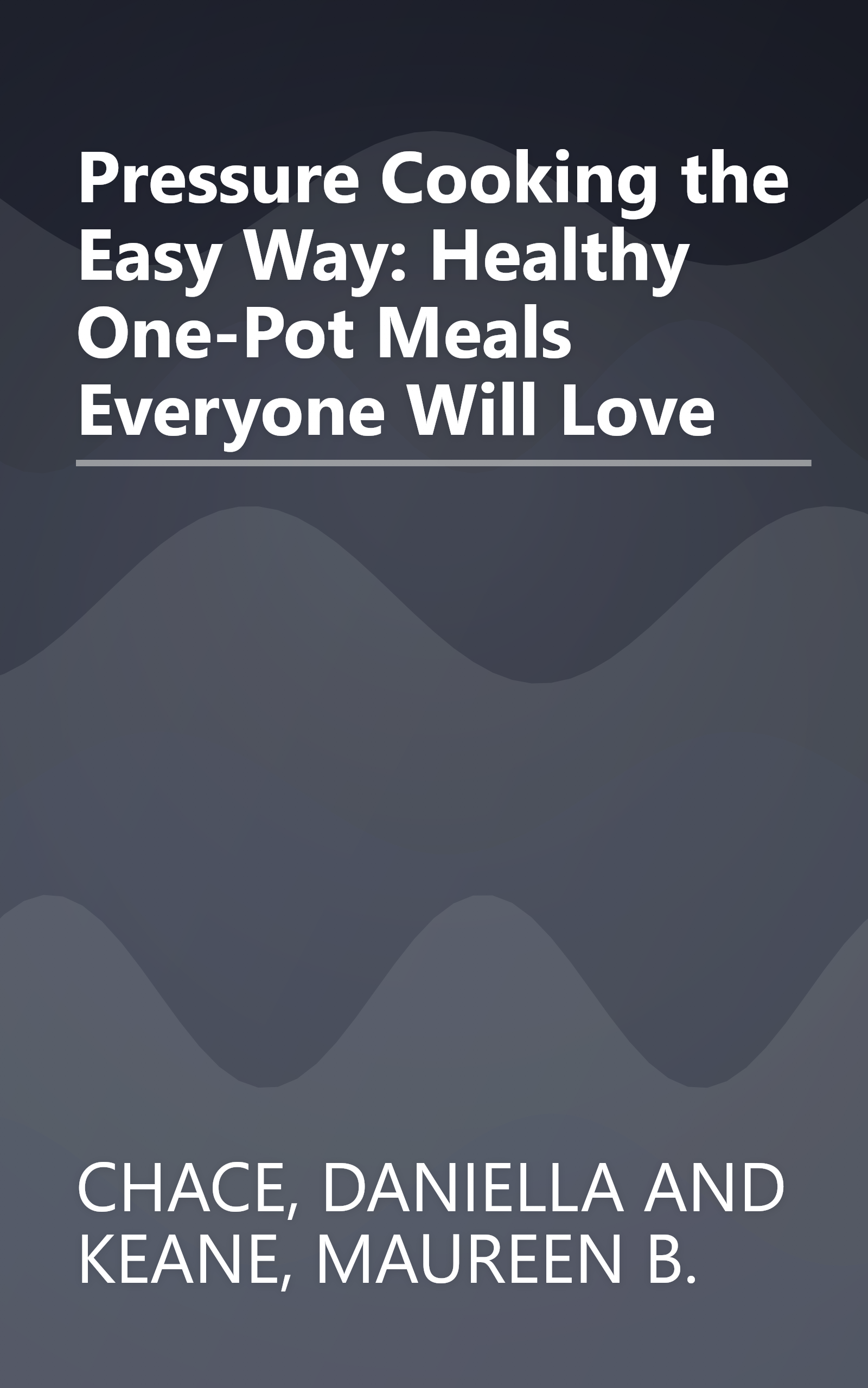 Pressure Cooking the Easy Way: Healthy One-Pot Meals Everyone Will Love book cover