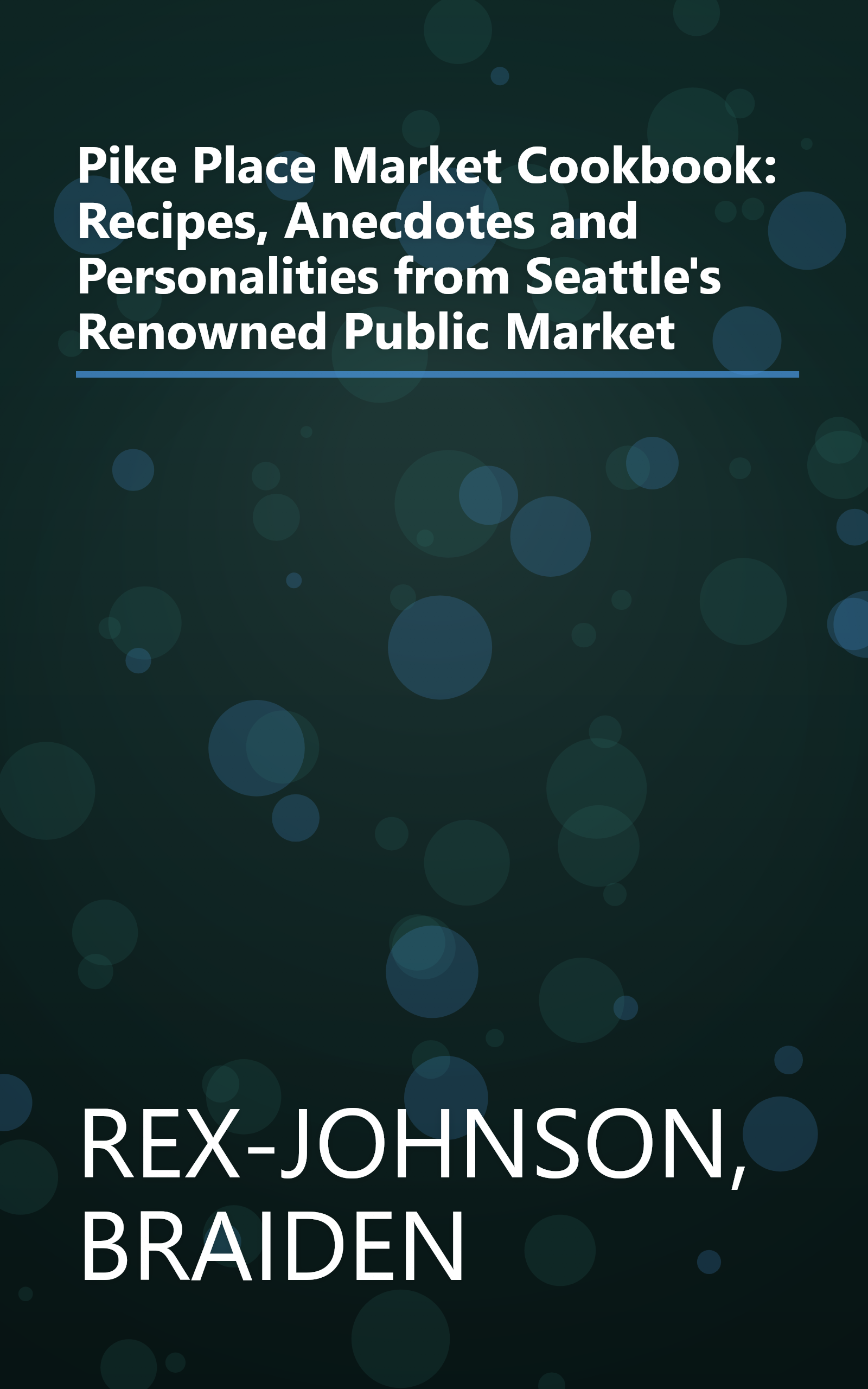 Pike Place Market Cookbook: Recipes, Anecdotes and Personalities from Seattle's Renowned Public Market book cover