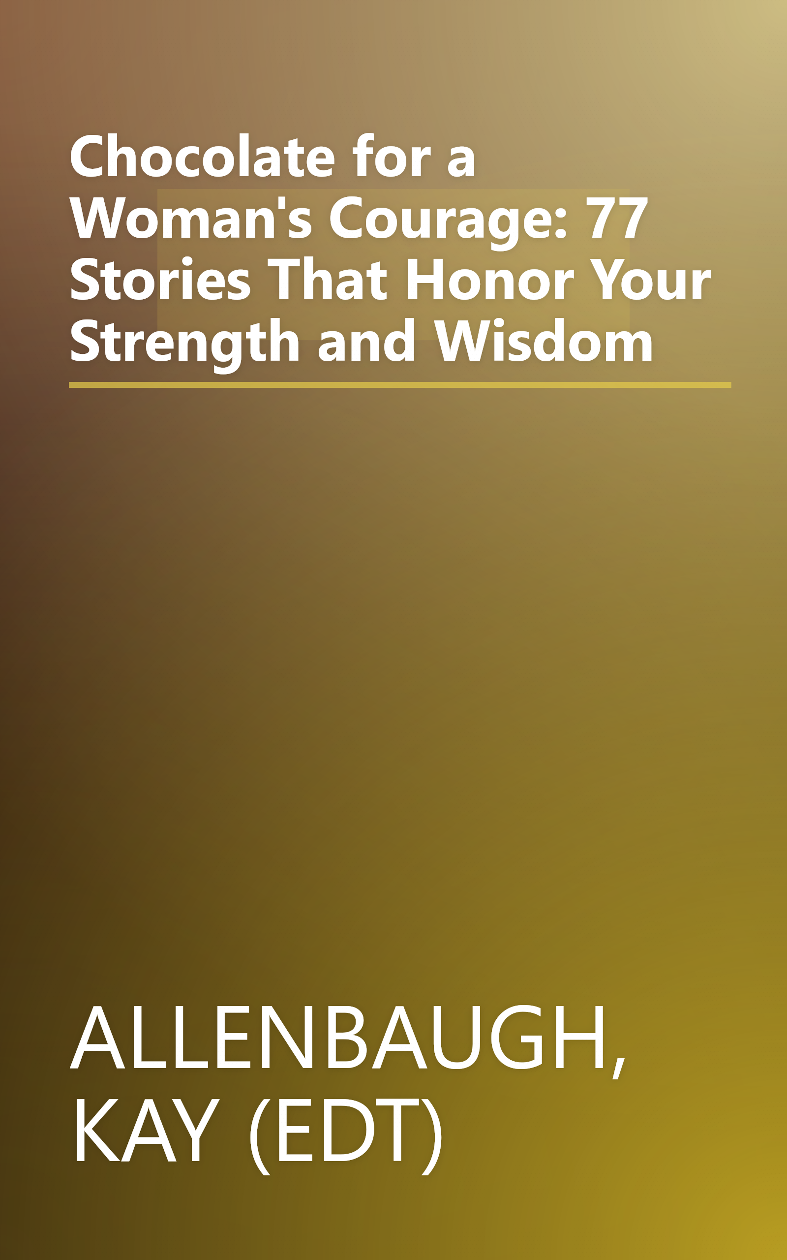 Chocolate for a Woman's Courage: 77 Stories That Honor Your Strength and Wisdom book cover