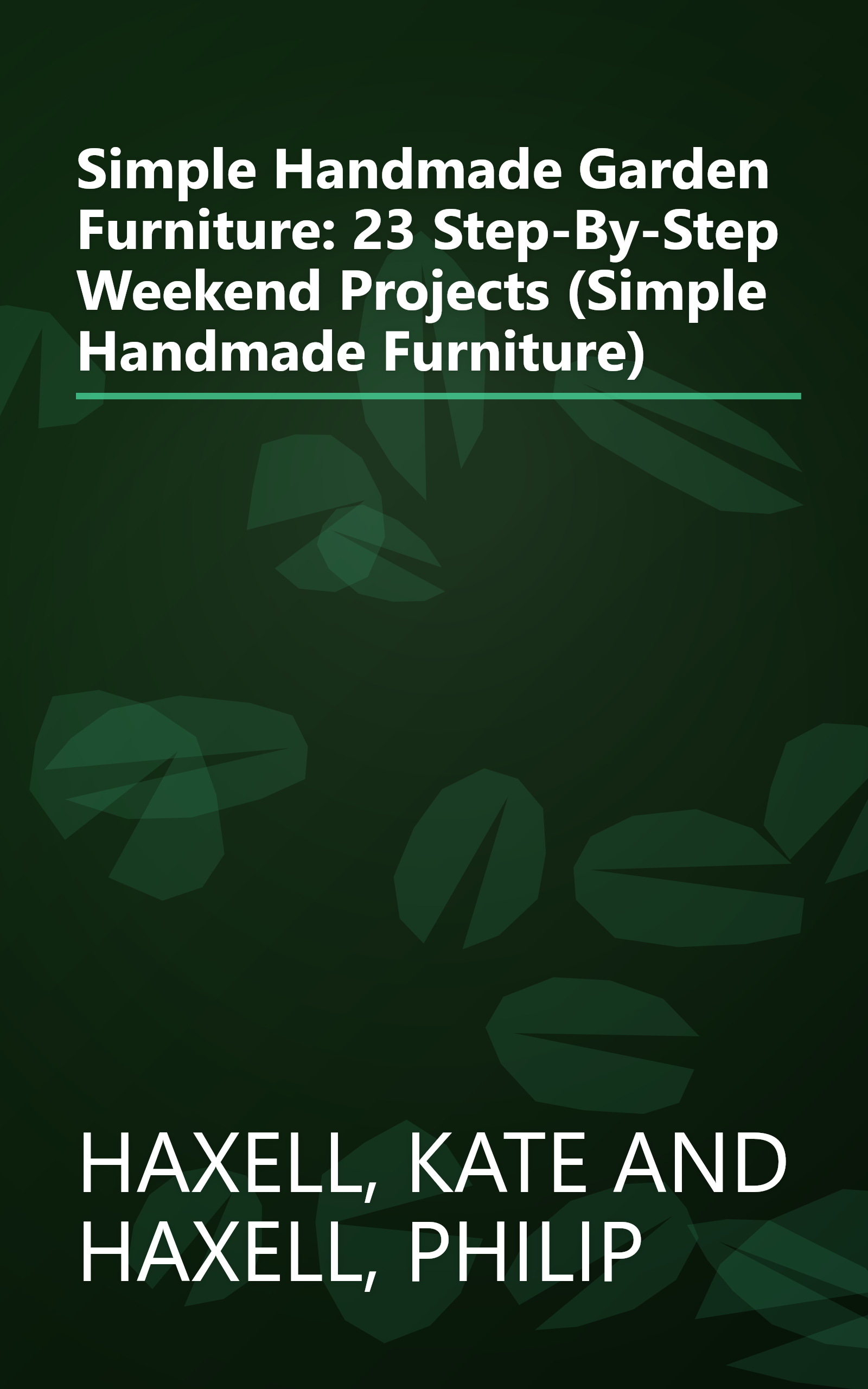 Simple Handmade Garden Furniture: 23 Step-By-Step Weekend Projects (Simple Handmade Furniture) book cover