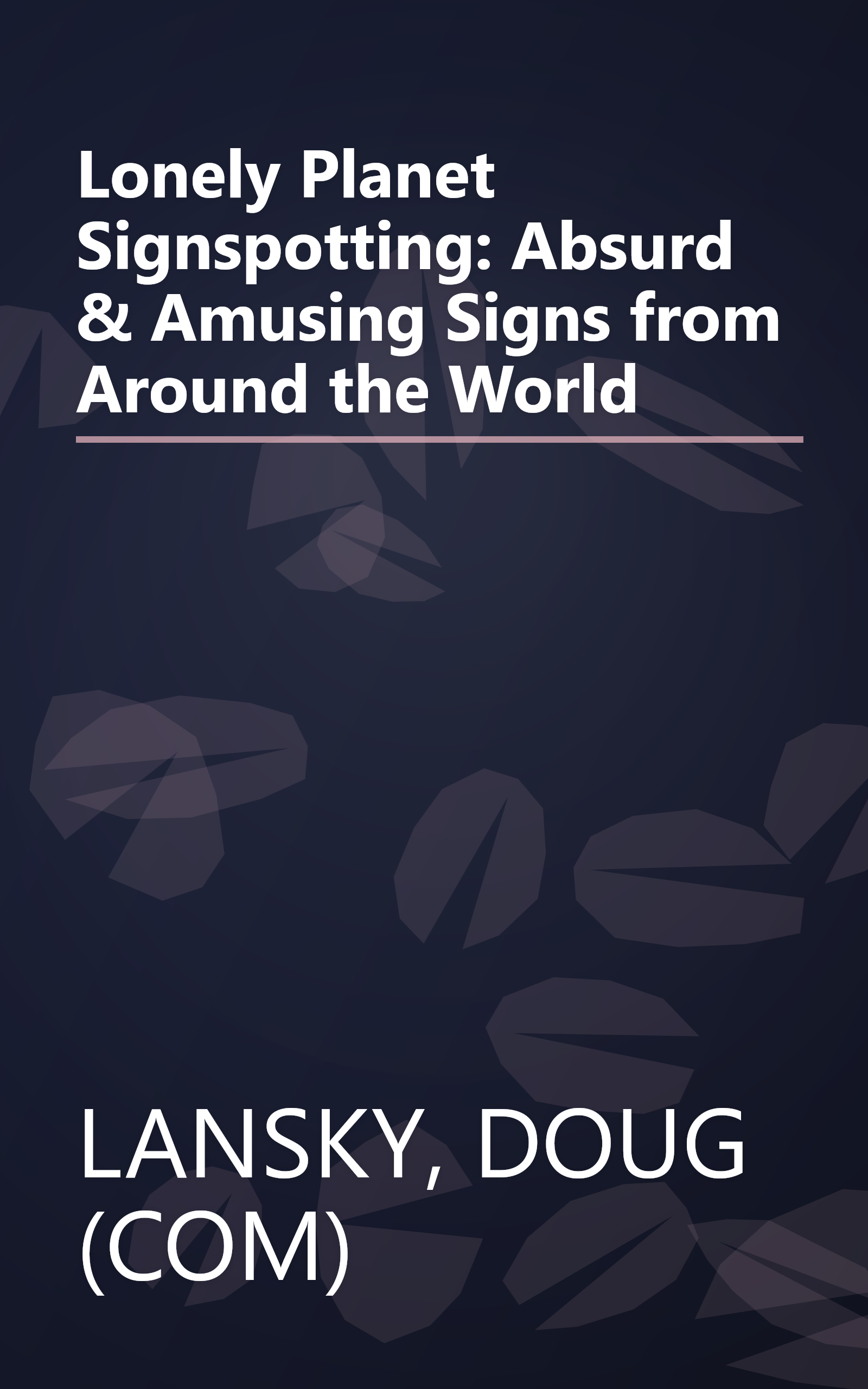 Lonely Planet Signspotting: Absurd & Amusing Signs from Around the World book cover