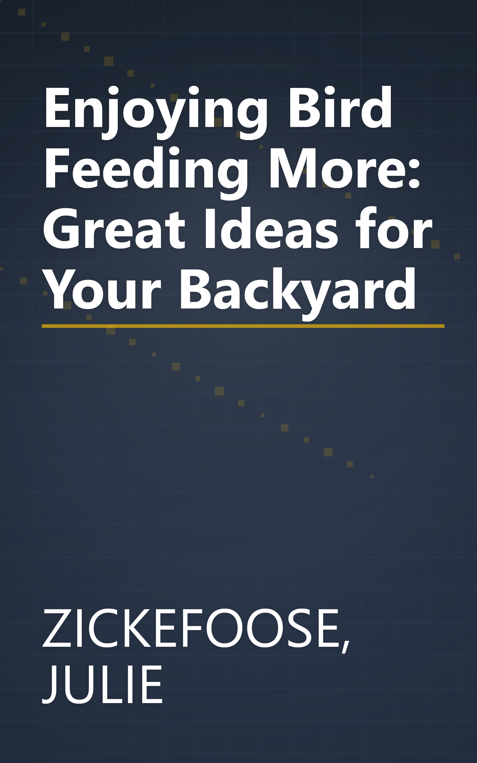 Enjoying Bird Feeding More: Great Ideas for Your Backyard book cover