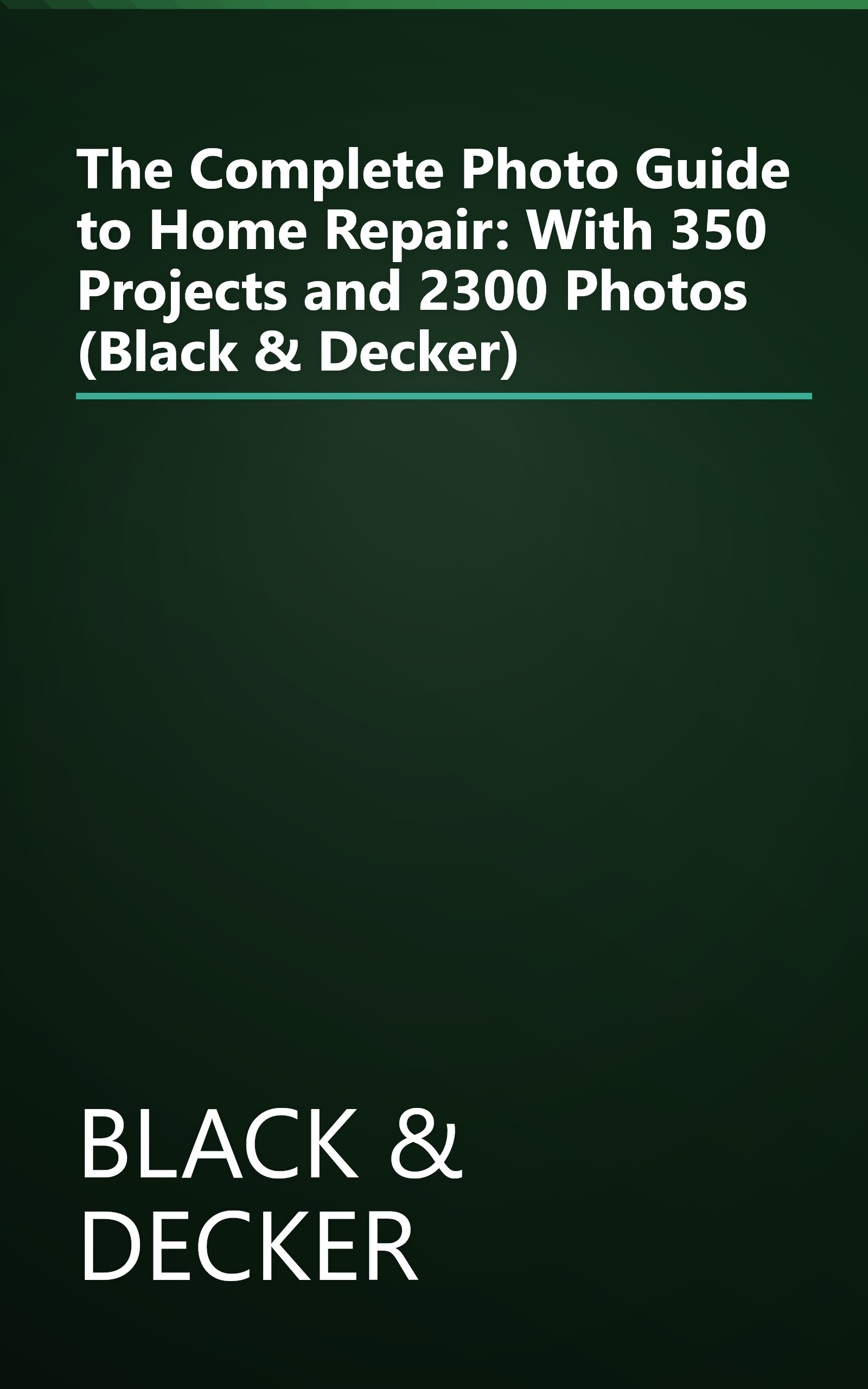 The Complete Photo Guide to Home Repair: With 350 Projects and 2300 Photos (Black & Decker) book cover