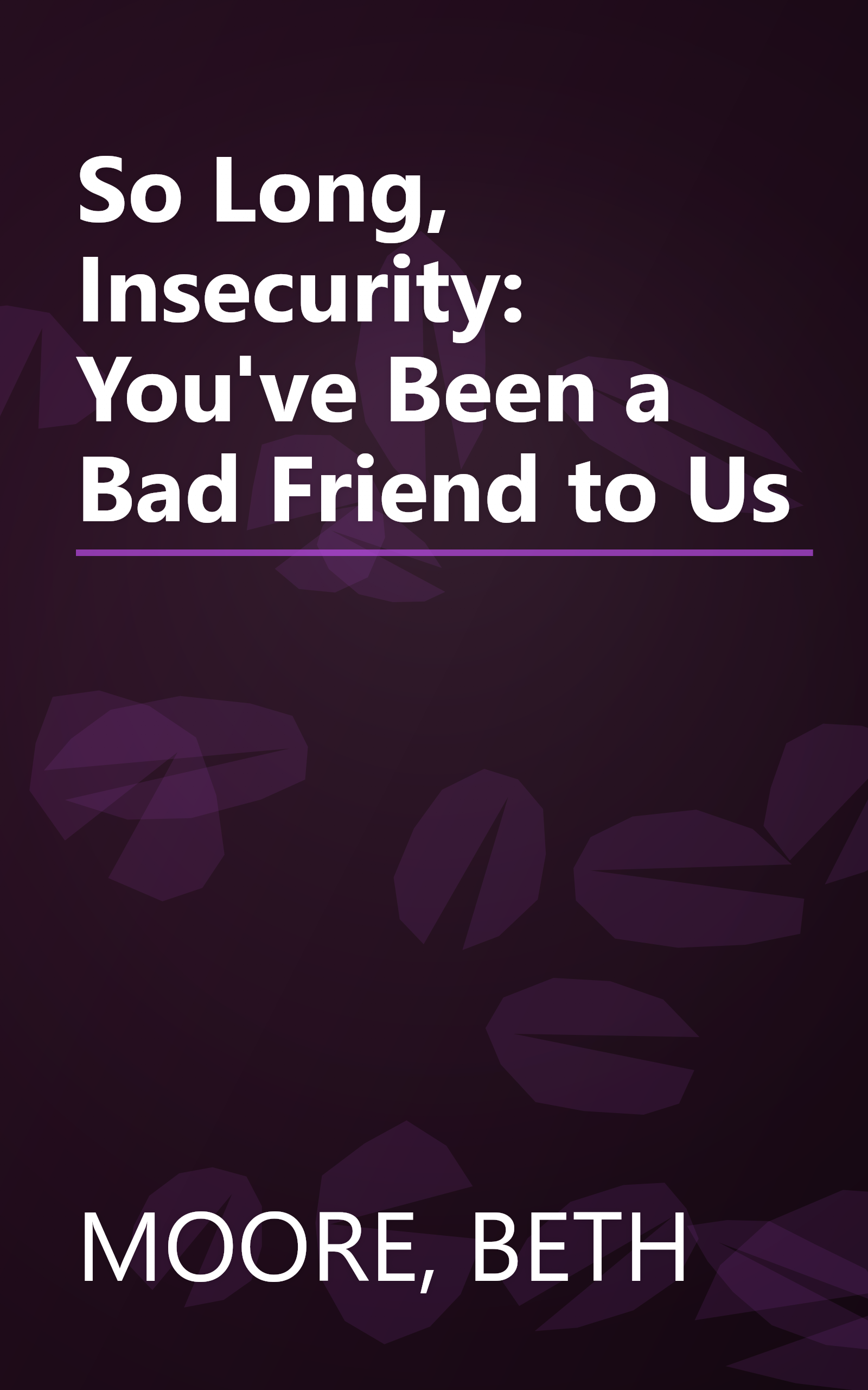 So Long, Insecurity: You've Been a Bad Friend to Us book cover