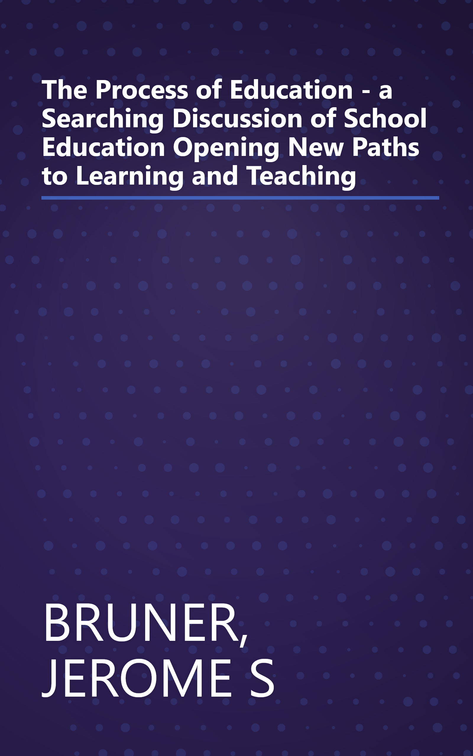 The Process of Education - a Searching Discussion of School Education Opening New Paths to Learning and Teaching book cover