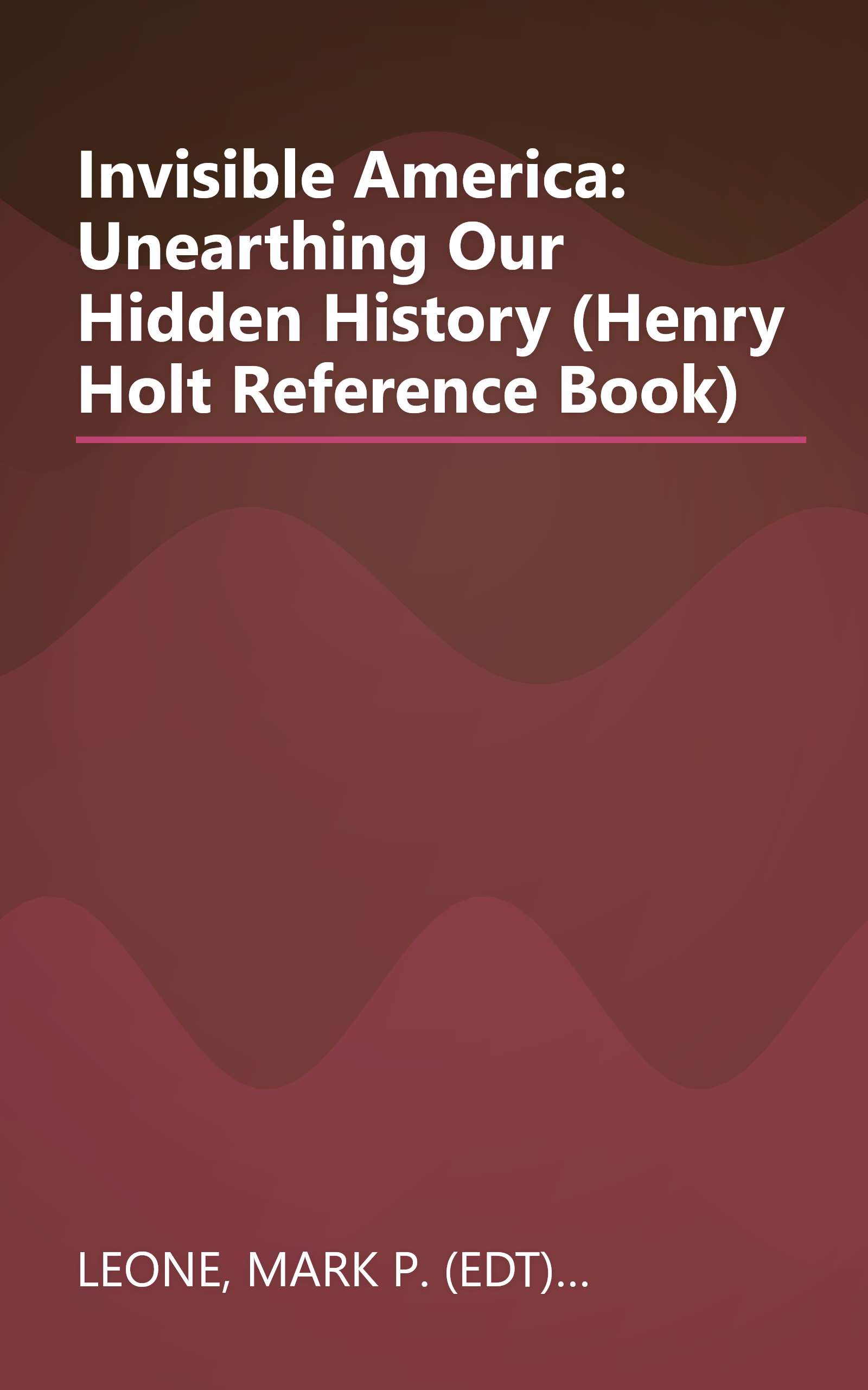 Invisible America: Unearthing Our Hidden History (Henry Holt Reference Book) book cover