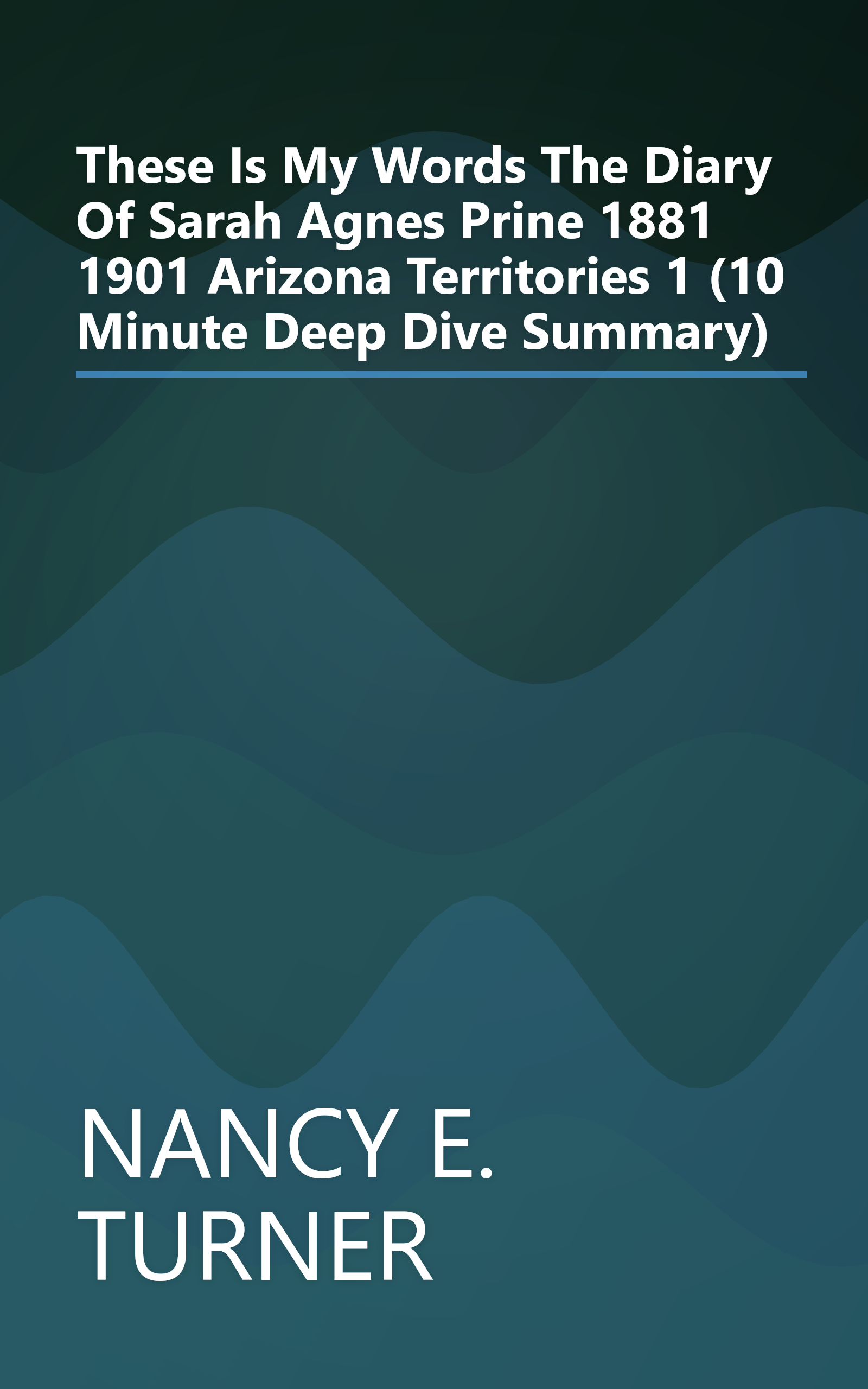 These Is My Words  The Diary Of Sarah Agnes Prine  1881 1901  Arizona Territories 1 (10 Minute   Deep Dive Summary) book cover