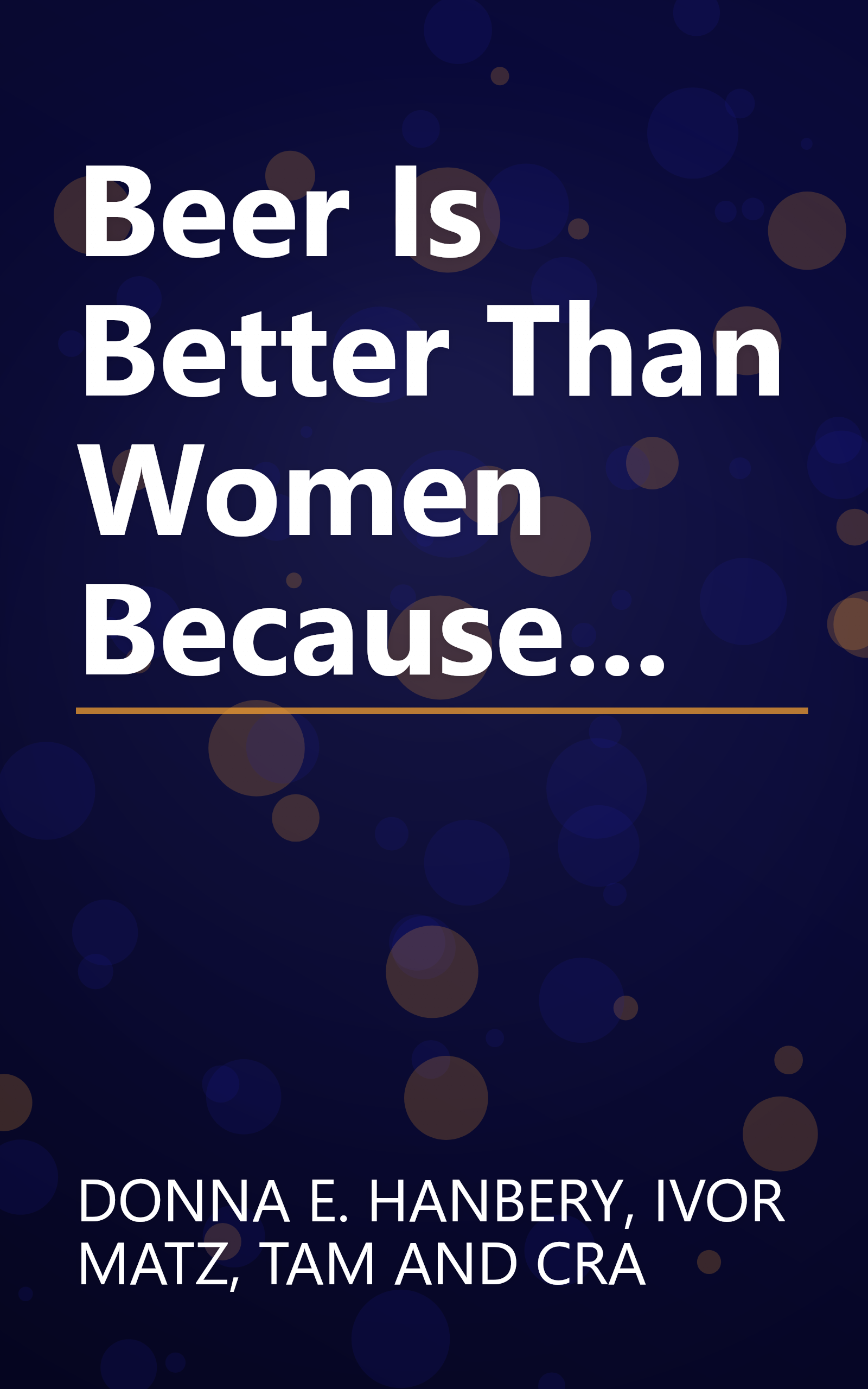 Beer Is Better Than Women Because... book cover