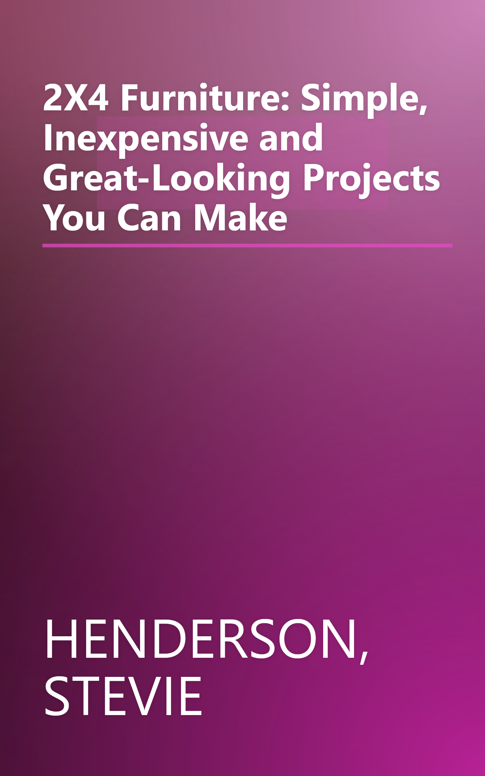 2X4 Furniture: Simple, Inexpensive and Great-Looking Projects You Can Make book cover